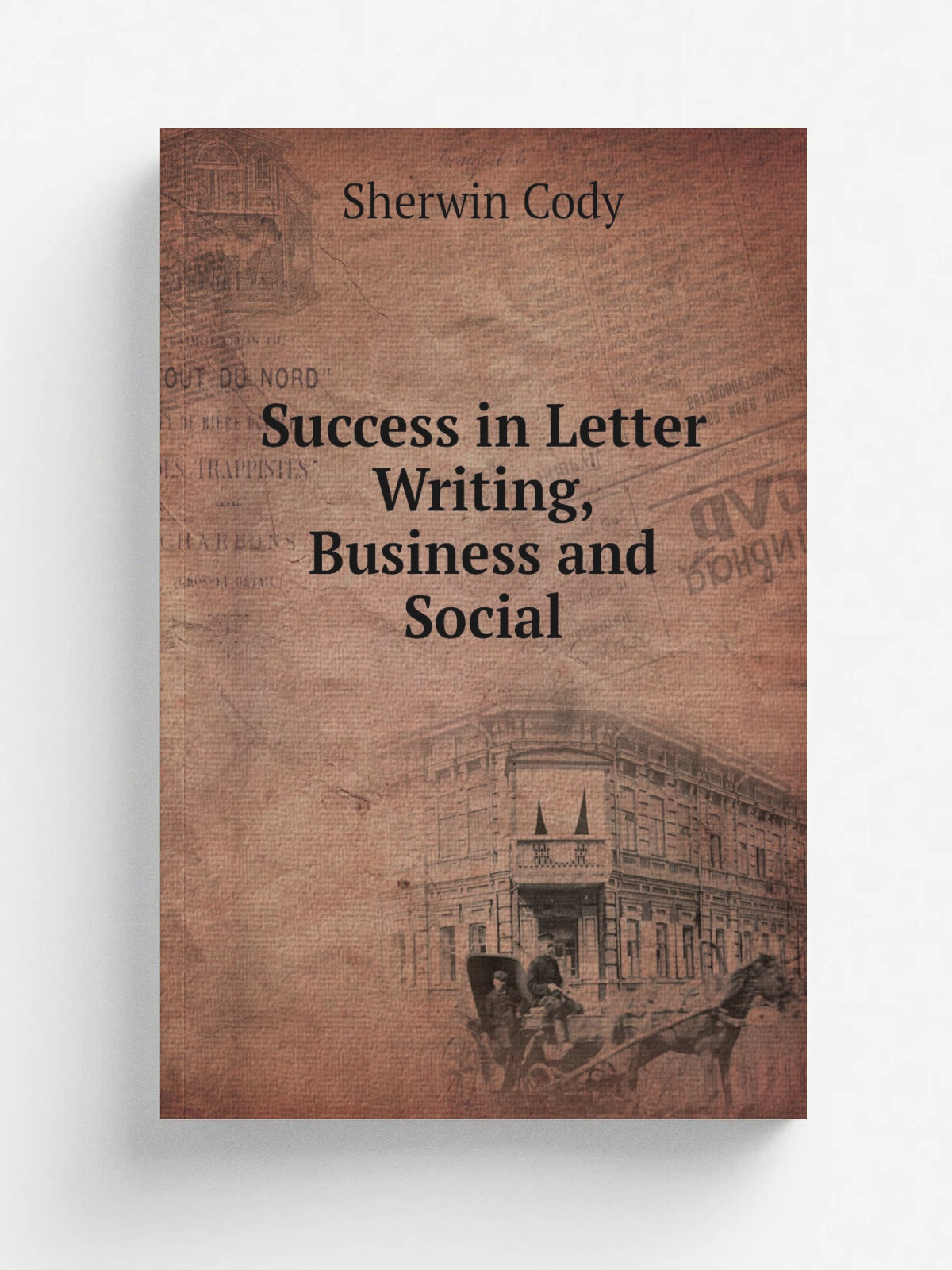 Success in Letter Writing, Business and Social | Sherwin Cody | Репринт