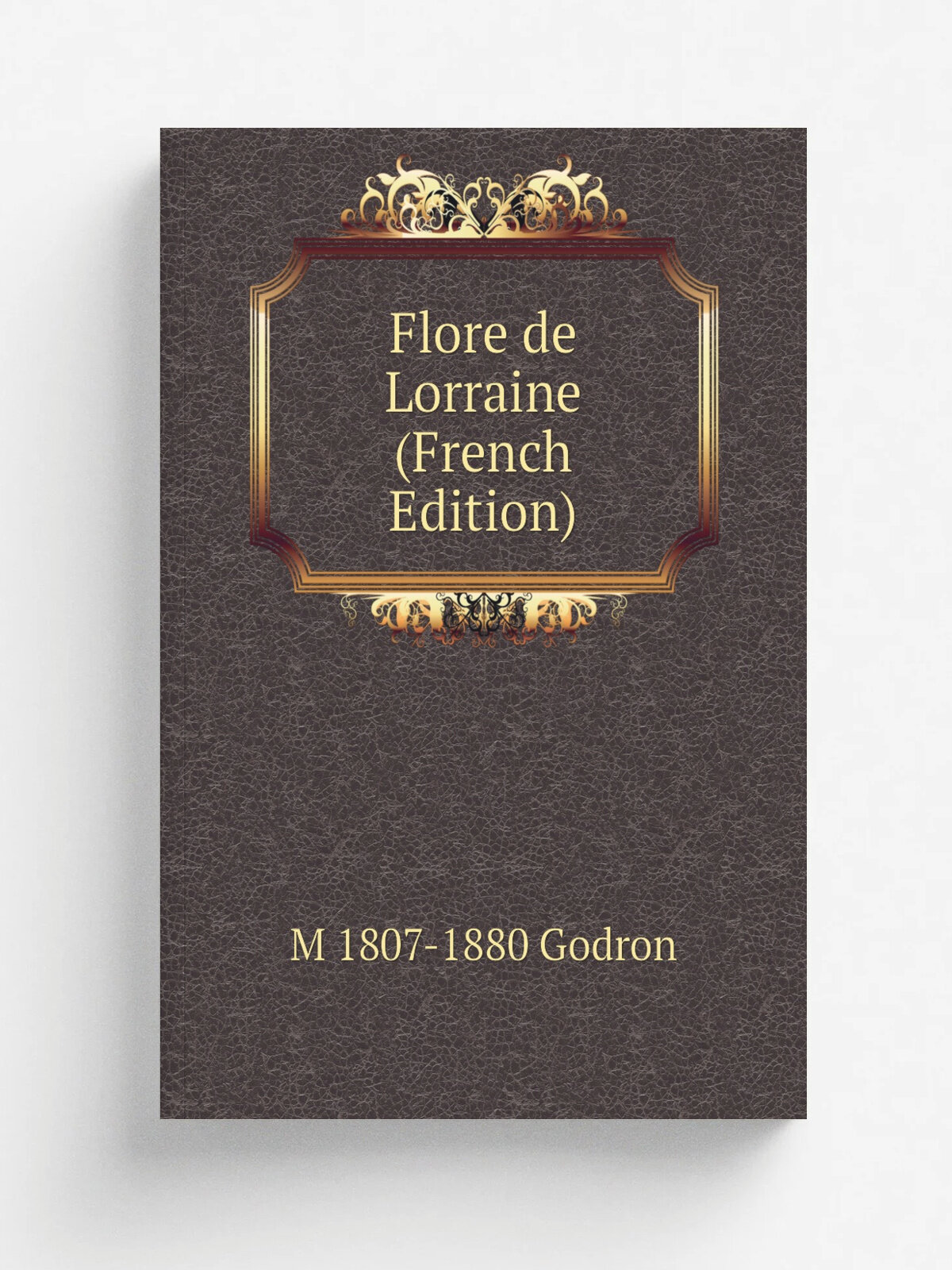 Flore de Lorraine (French Edition) | M 1807-1880 Godron | Репринт