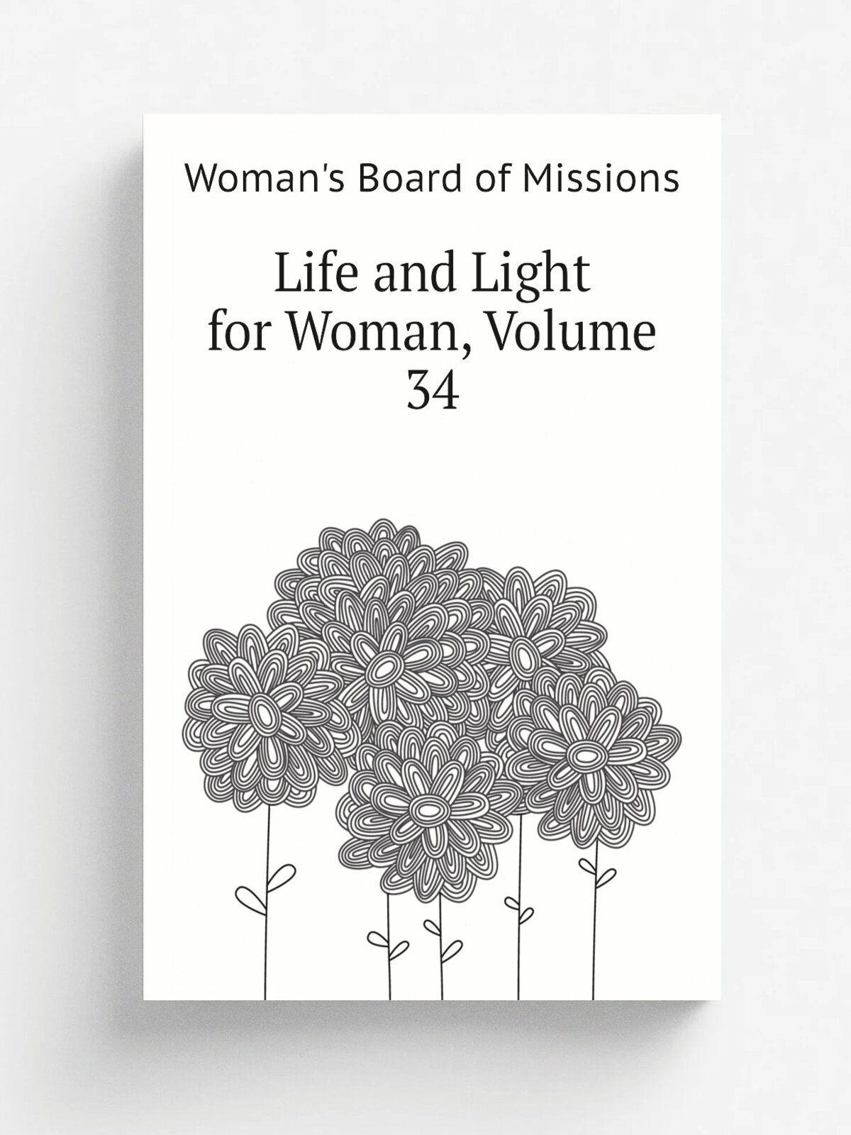 Life and Light for Woman, Volume 34 | Woman's Board of Missions | Репринт