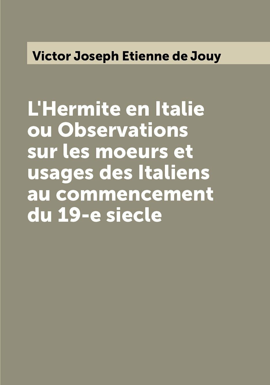 L'Hermite en Italie ou Observations sur les moeurs et usages des Italiens au commencement du 19-e siecle