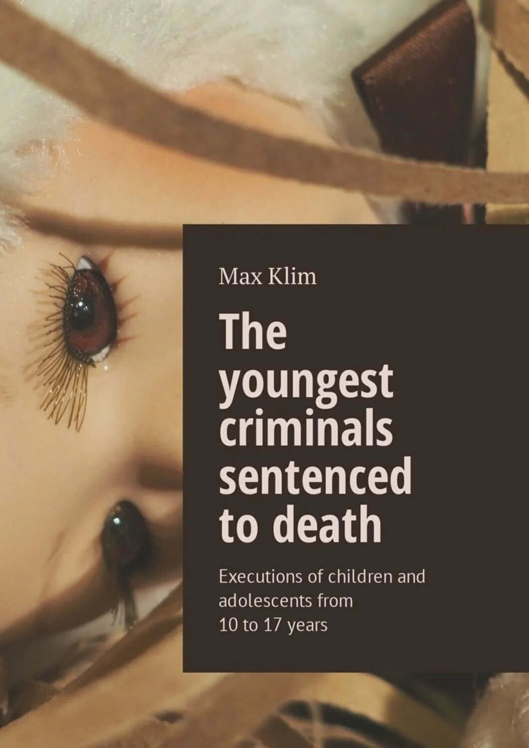 The youngest criminals sentenced to death. Executions of children and adolescents from 10 to 17 years [Цифровая книга]