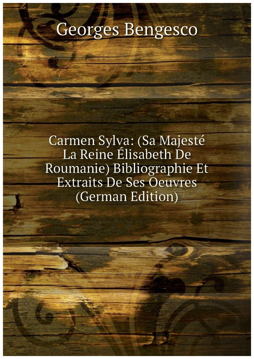 Carmen Sylva: (Sa Majesté La Reine Élisabeth De Roumanie) Bibliographie Et Extraits De Ses Oeuvres (German Edition)