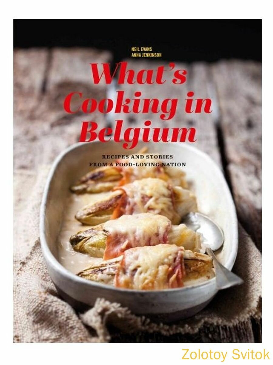 What's Cooking in Belgium: Recipes and Stories from a Food-Loving Nation
