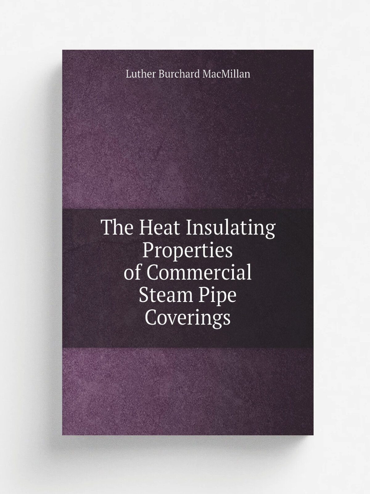 The Heat Insulating Properties of Commercial Steam Pipe Coverings