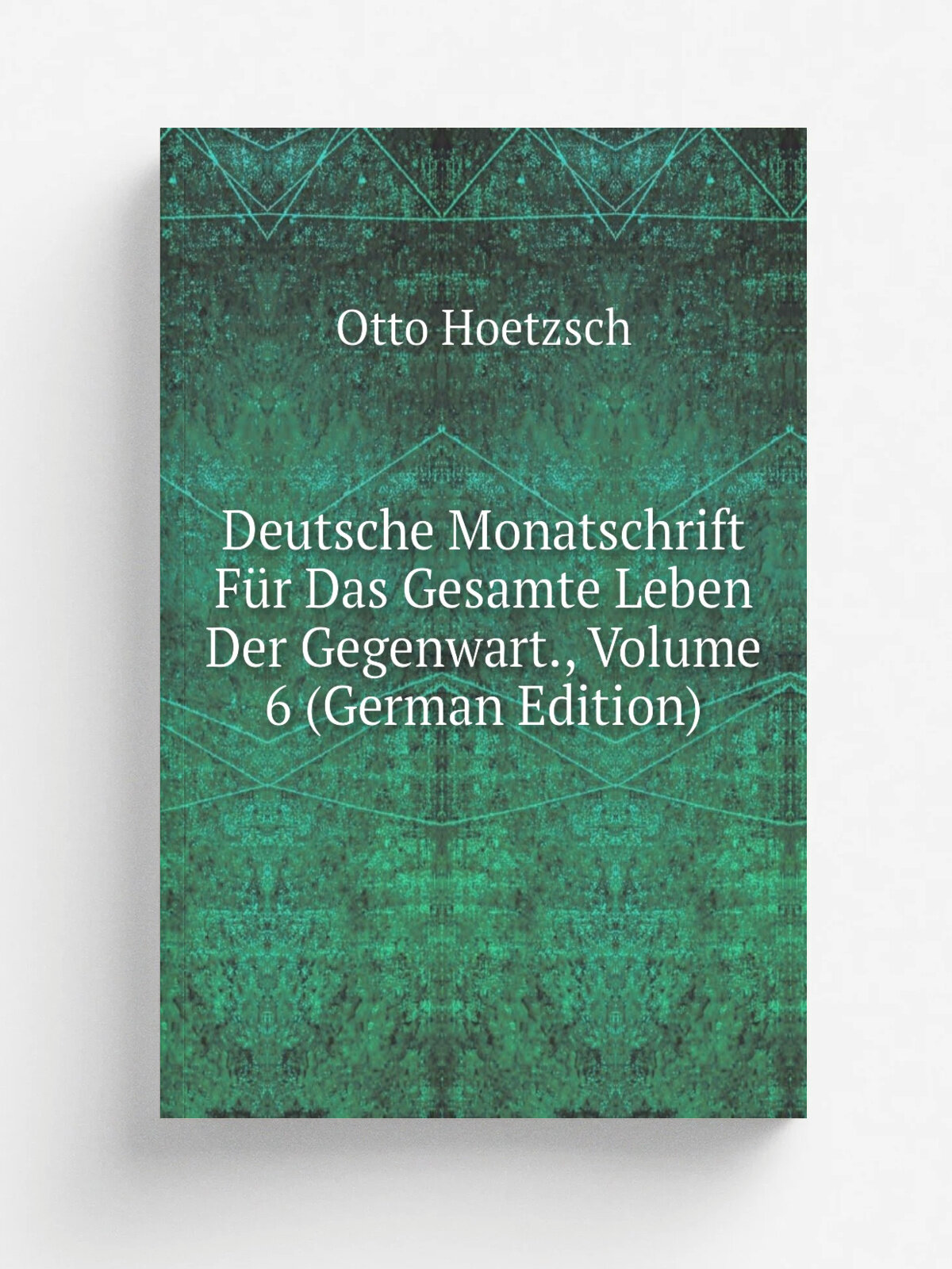 Deutsche Monatschrift F.r Das Gesamte Leben Der Gegenwart, Volume 6 (German Edition) | Otto Hoetzsch | Репринт