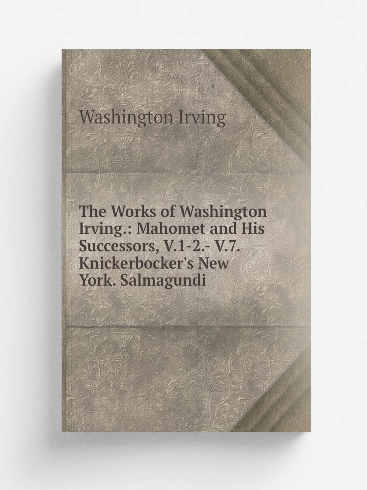 The Works of Washington Irving: Mahomet and His Successors, V.1-2.- V.7. Knickerbocker's New York. Salmagundi | Washington Irving | Репринт