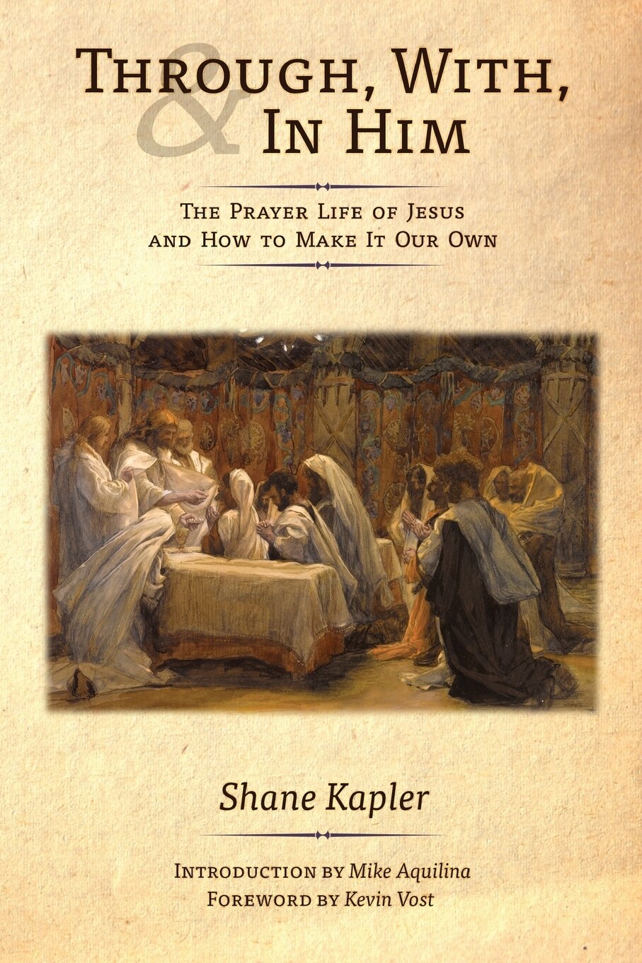 Through, With, and In Him. The Prayer Life of Jesus and How to Make It Our Own