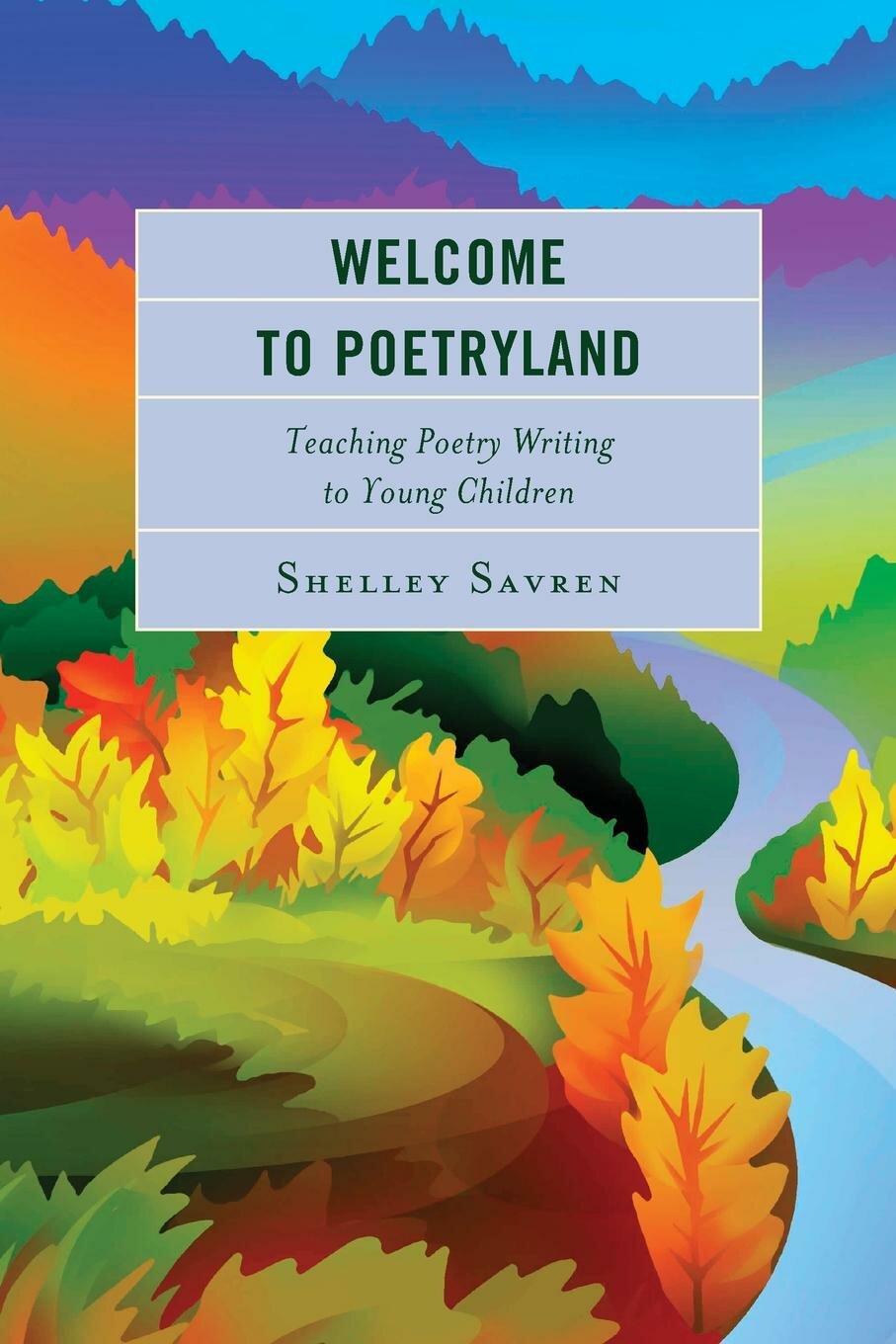 Welcome to Poetryland. Teaching Poetry Writing to Young Children