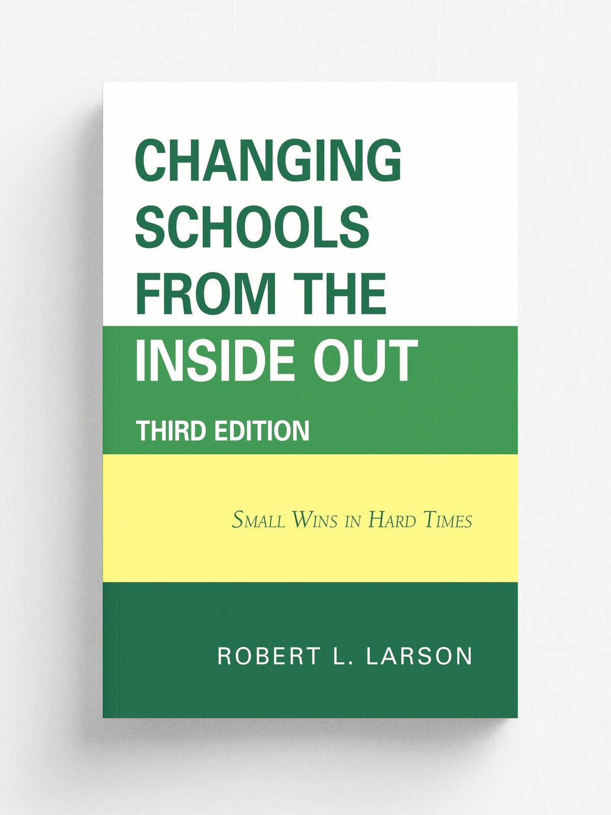 Changing Schools from the Inside Out. Small Wins in Hard Times