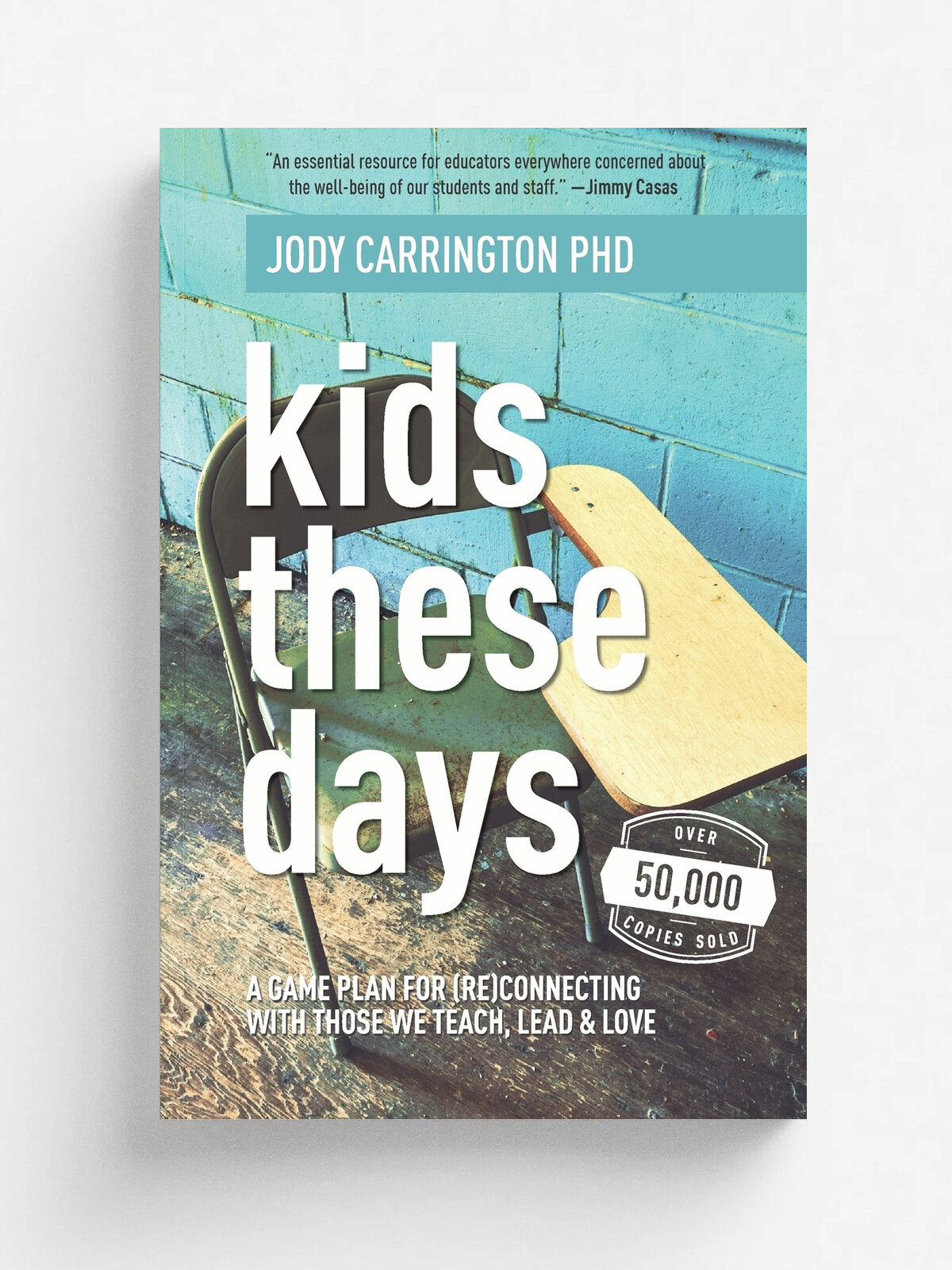 Kids These Days. A Game Plan For (Re)Connecting With Those We Teach, Lead, & Love