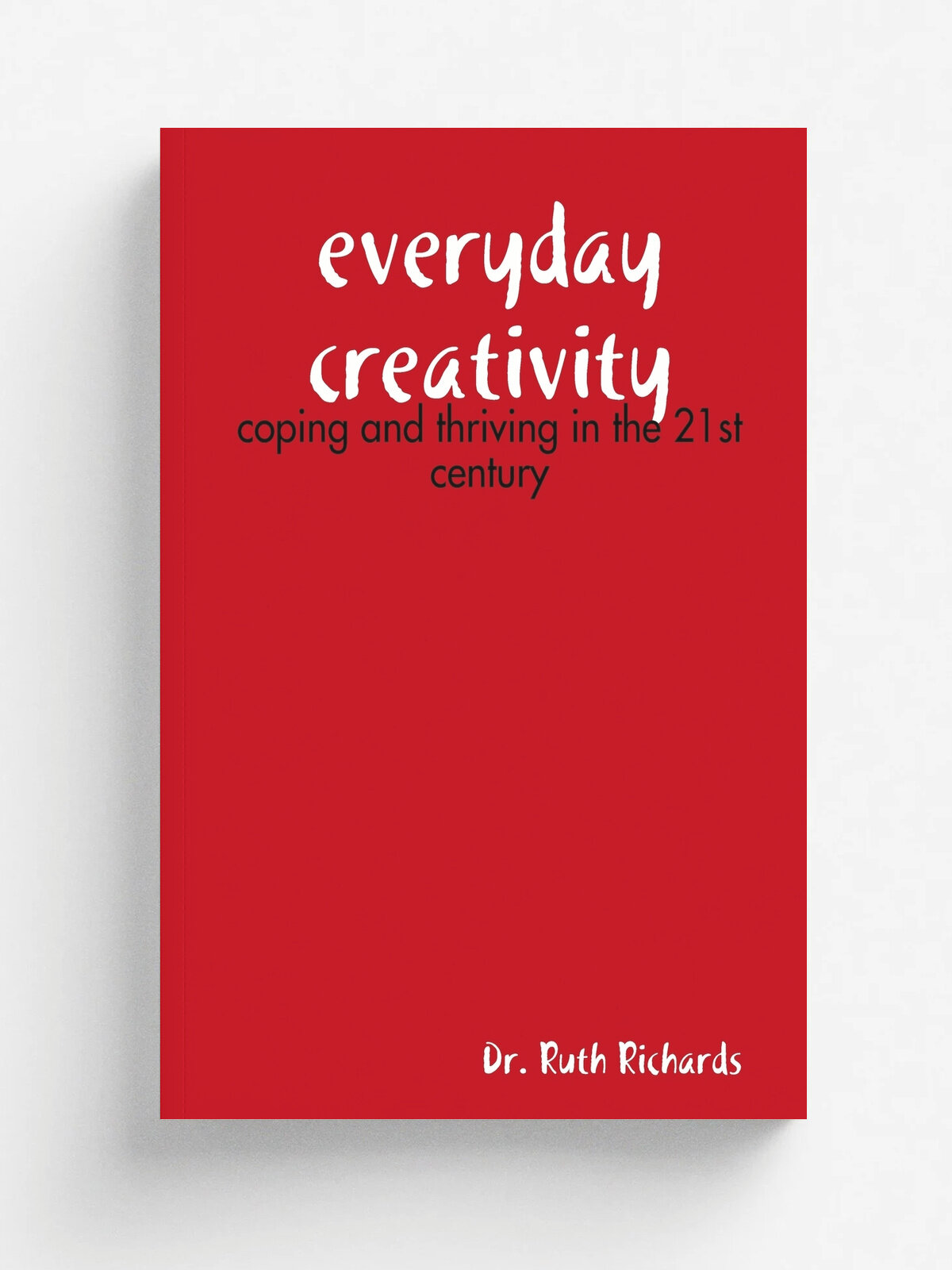 Everyday Creativity. Coping and Thriving in the 21st Century