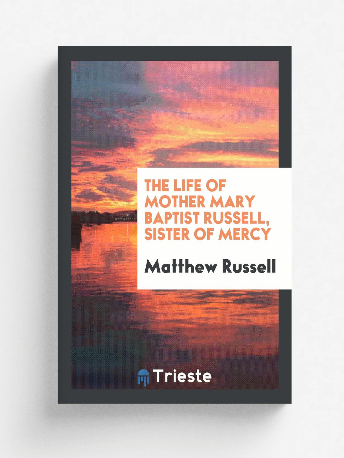The Life of Mother Mary Baptist Russell, Sister of Mercy