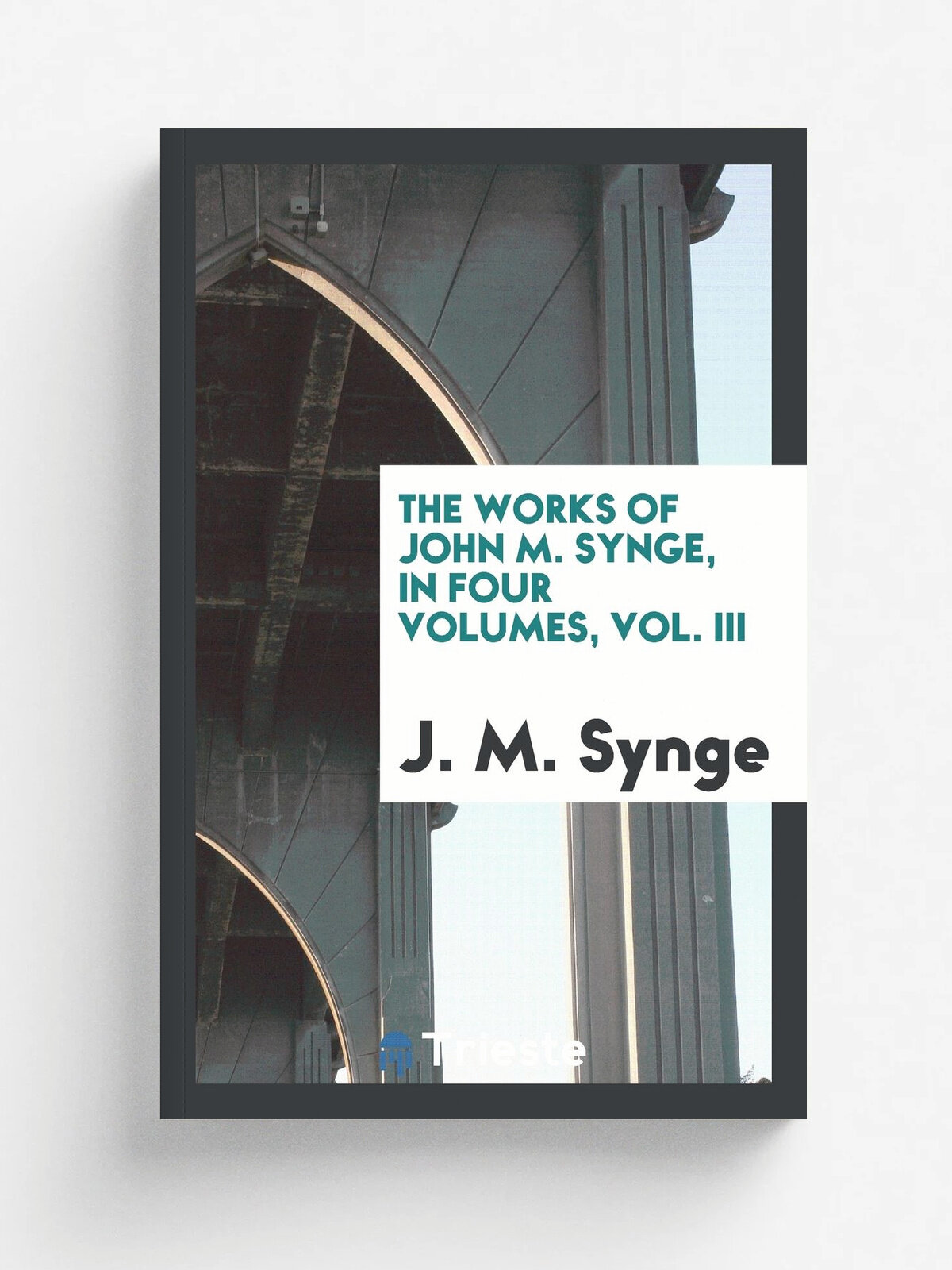 The works of John M. Synge, in four volumes, Vol. III