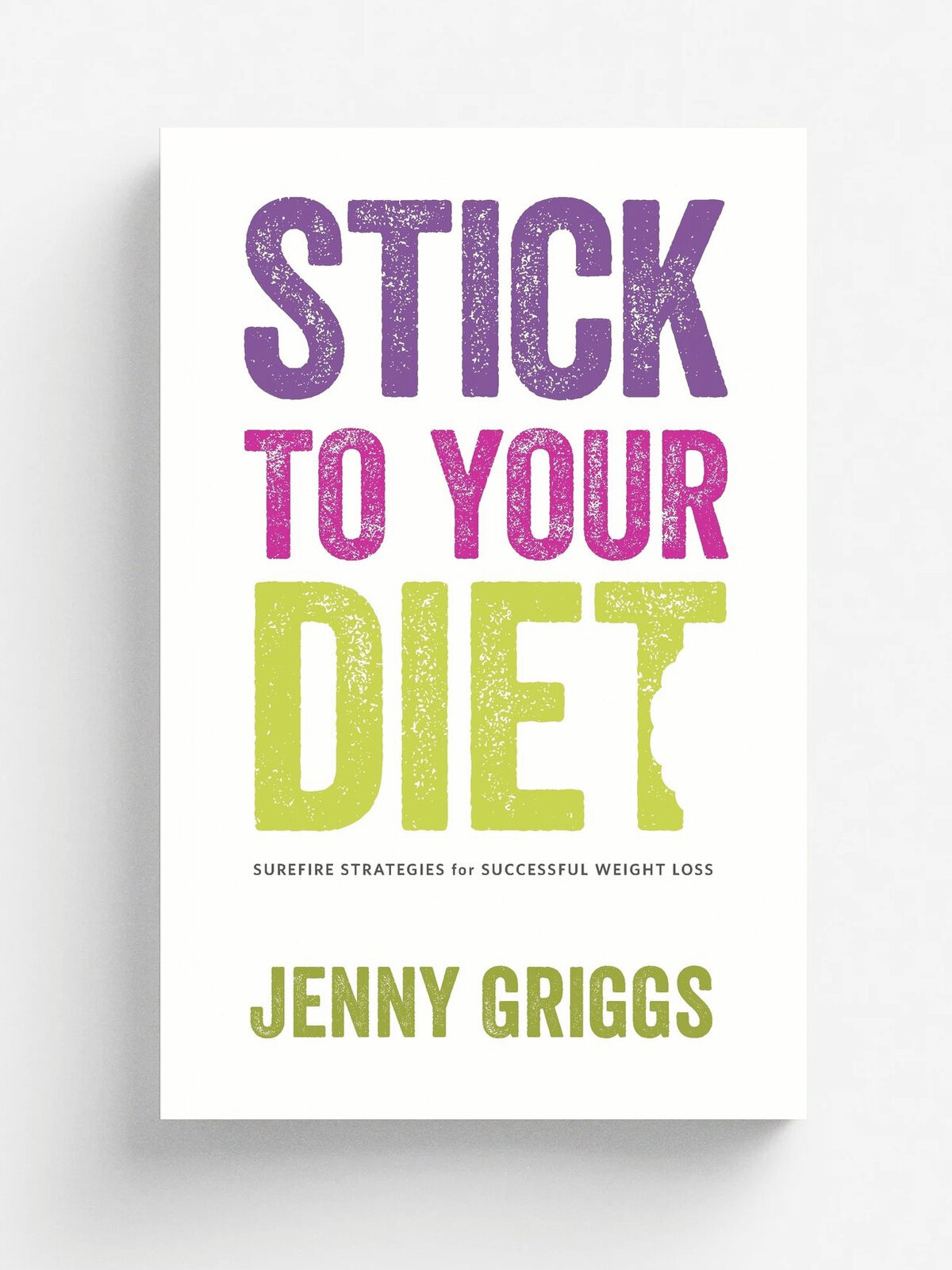 Stick to Your Diet. Surefire Strategies for Successful Weight Loss