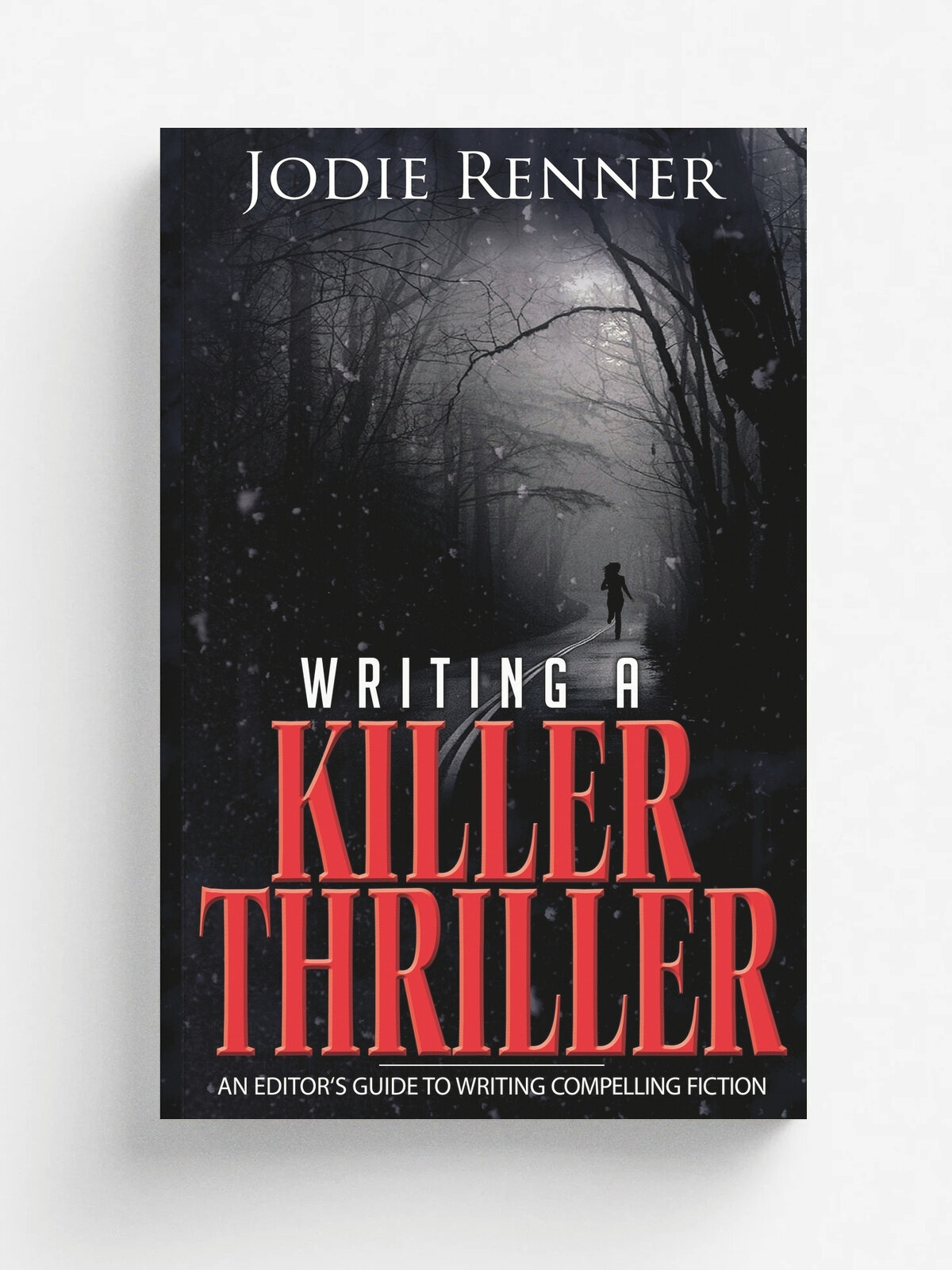 Writing a Killer Thriller. An Editor's Guide to Writing Compelling Fiction
