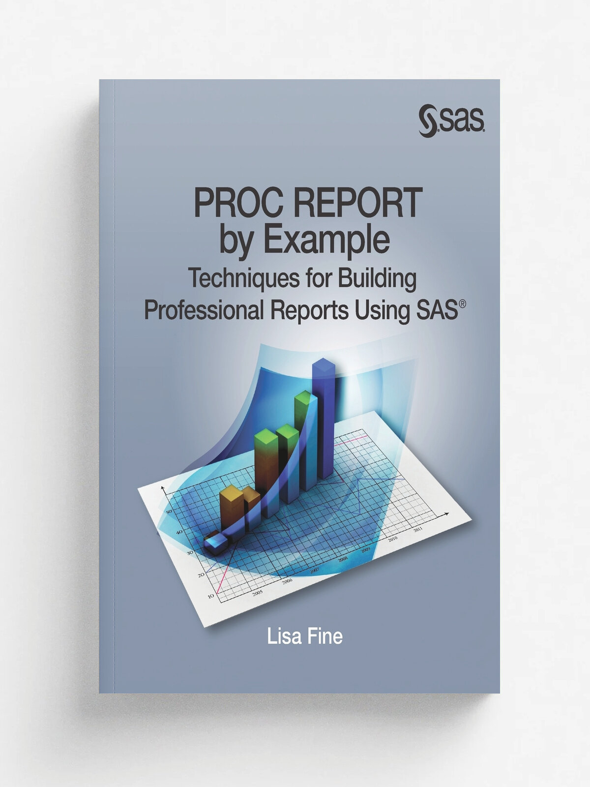 Proc Report by Example. Techniques for Building Professional Reports Using SAS