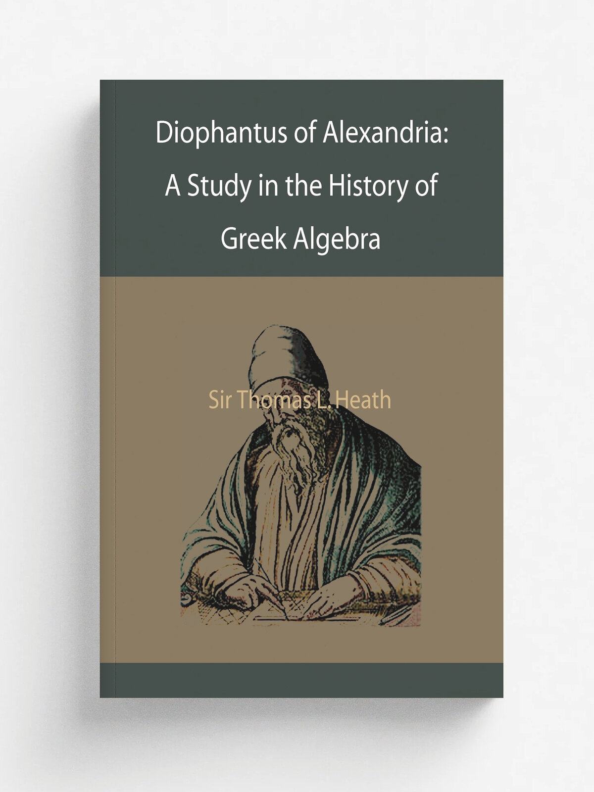 Diophantus of Alexandria. A Study in the History of Greek Algebra