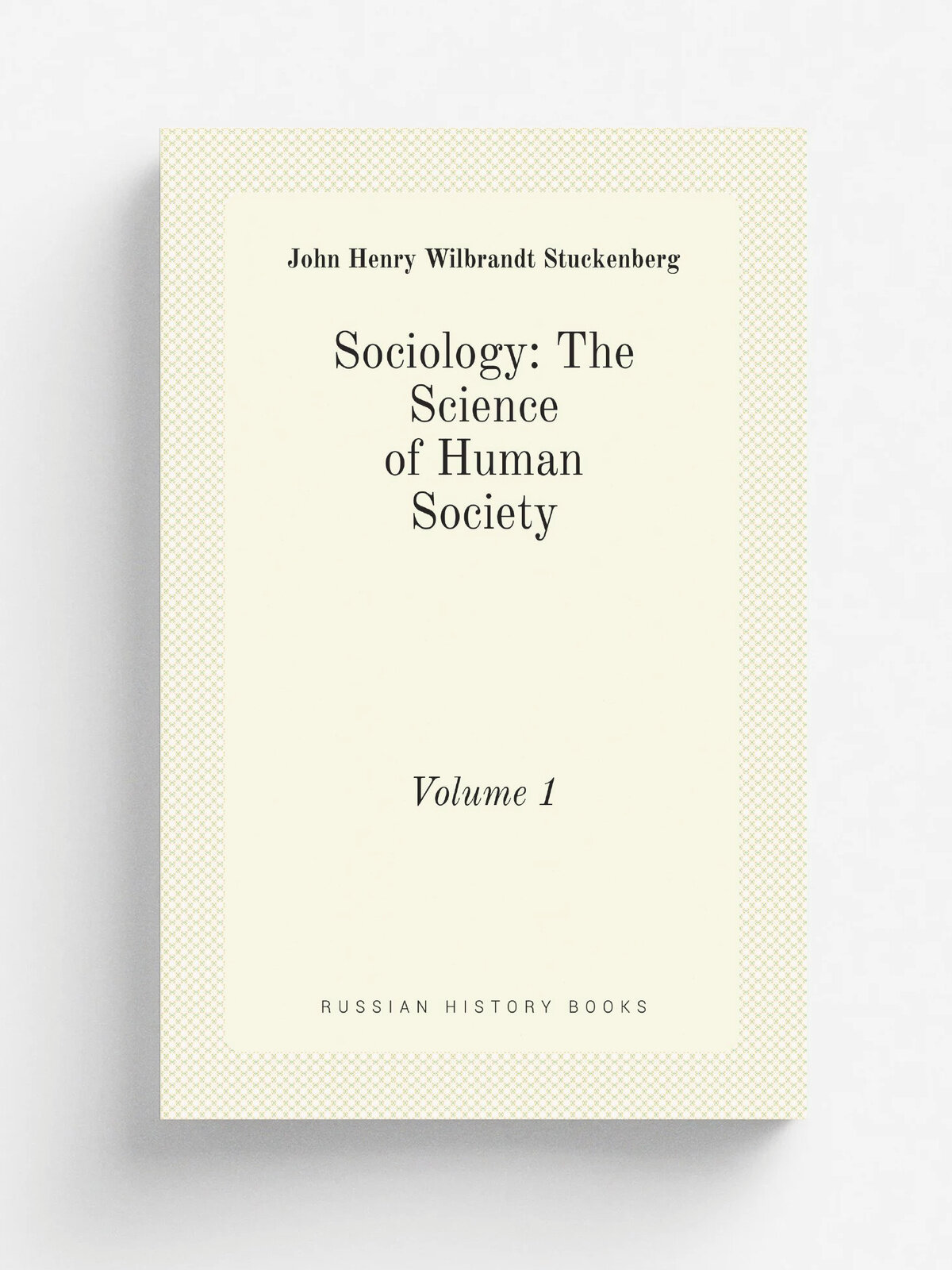 Sociology: The Science of Human Society. Volume 1
