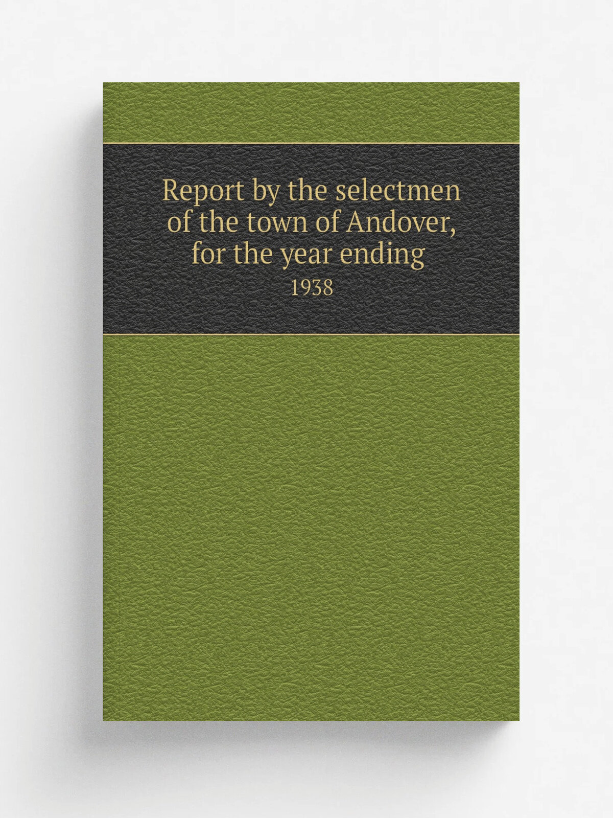 Report by the selectmen of the town of Andover, for the year ending . 1938