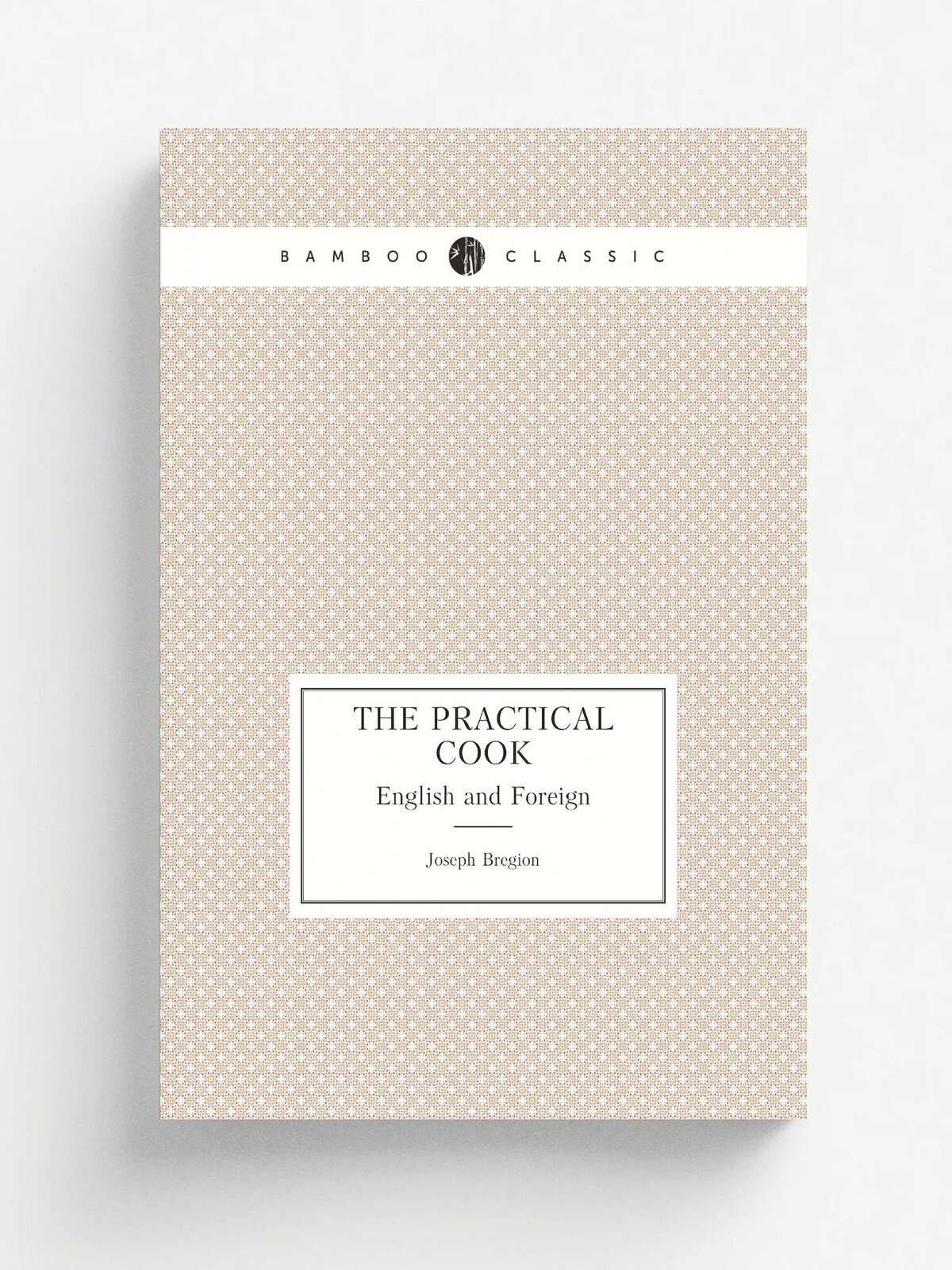 The Practical Cook. English and Foreign