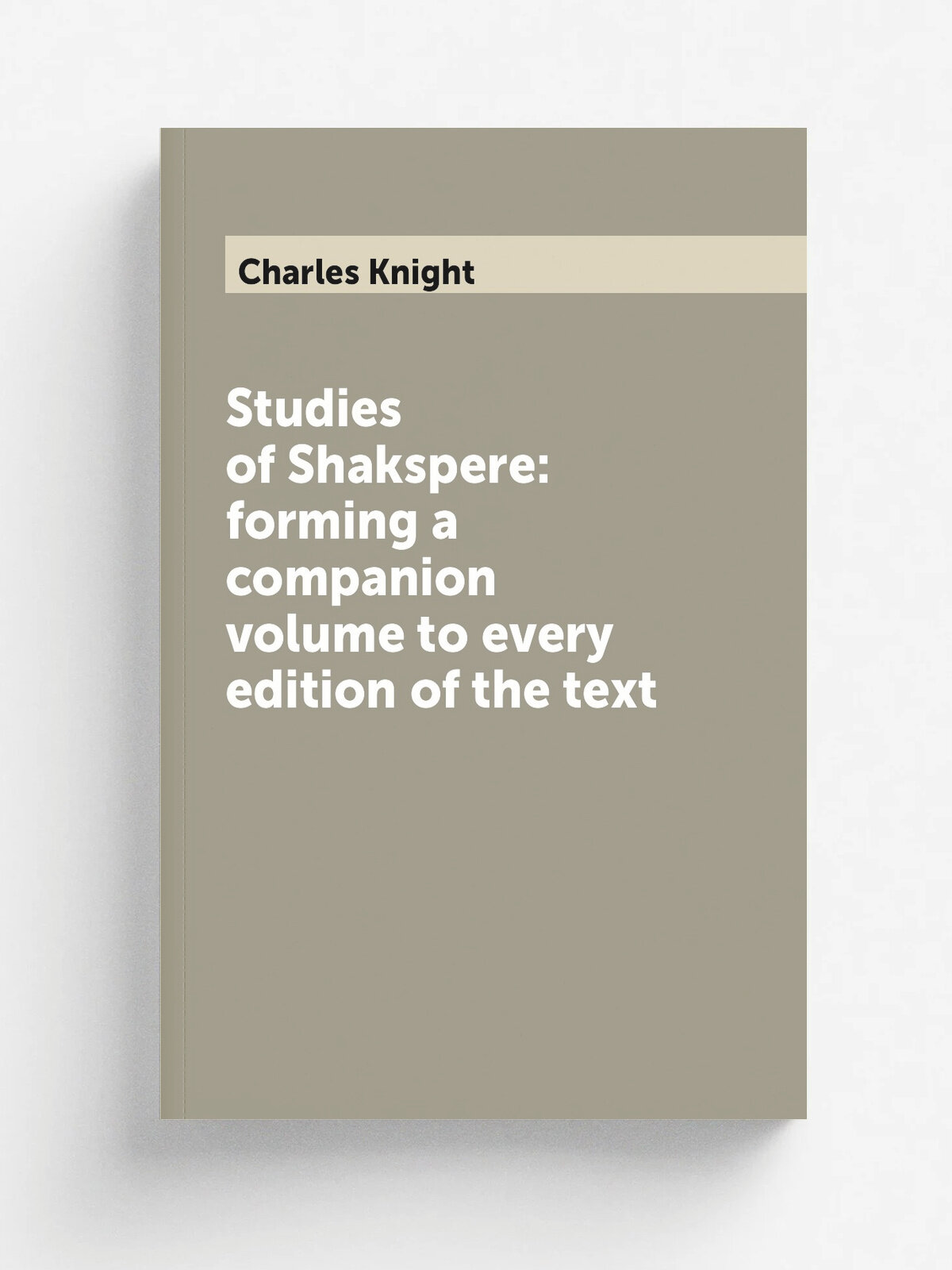 Studies of Shakspere: forming a companion volume to every edition of the text