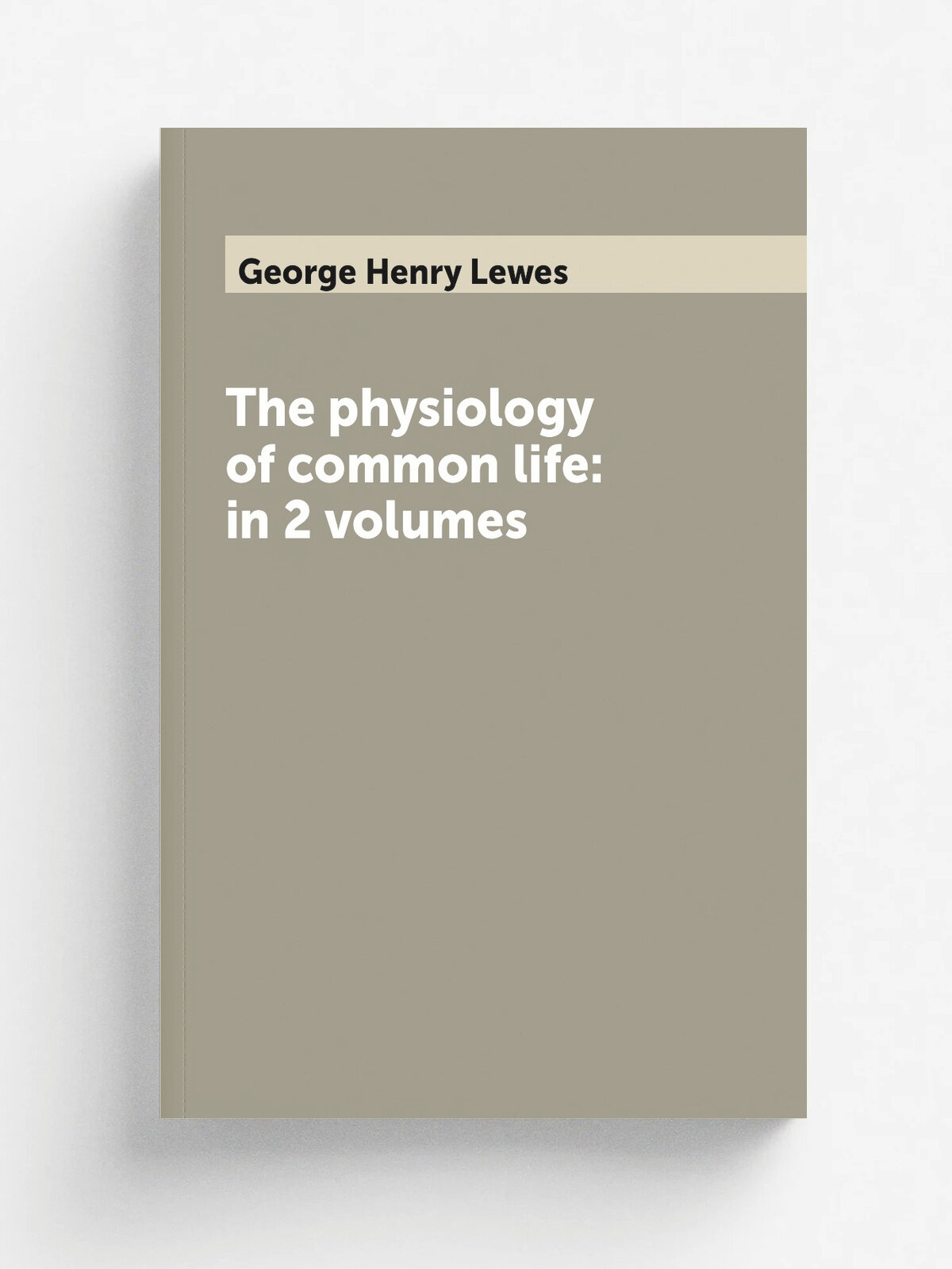 The physiology of common life: in 2 volumes
