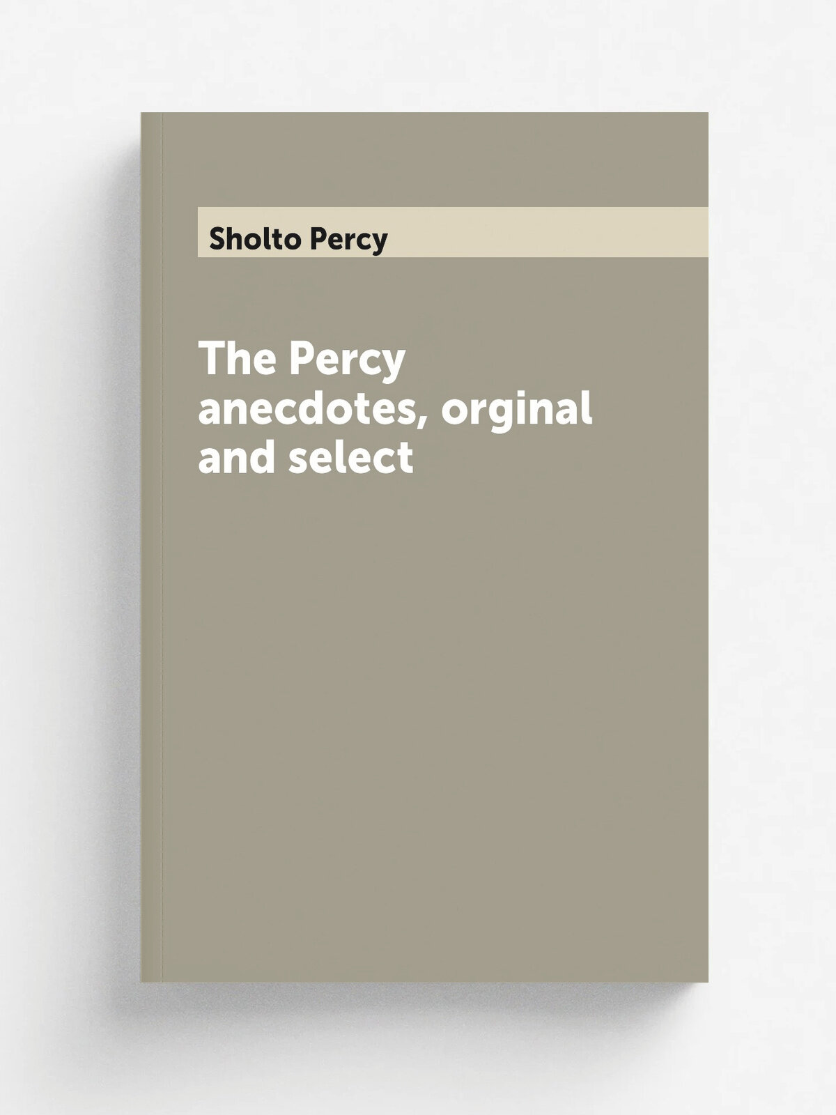 The Percy anecdotes, orginal and select