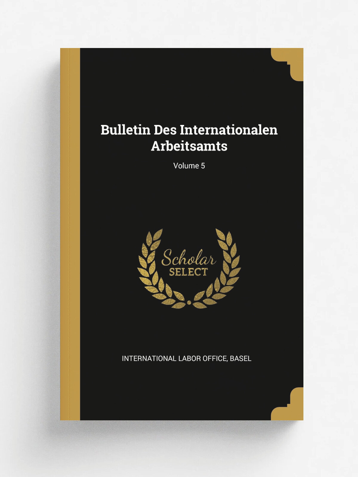 Bulletin Des Internationalen Arbeitsamts; Volume 5