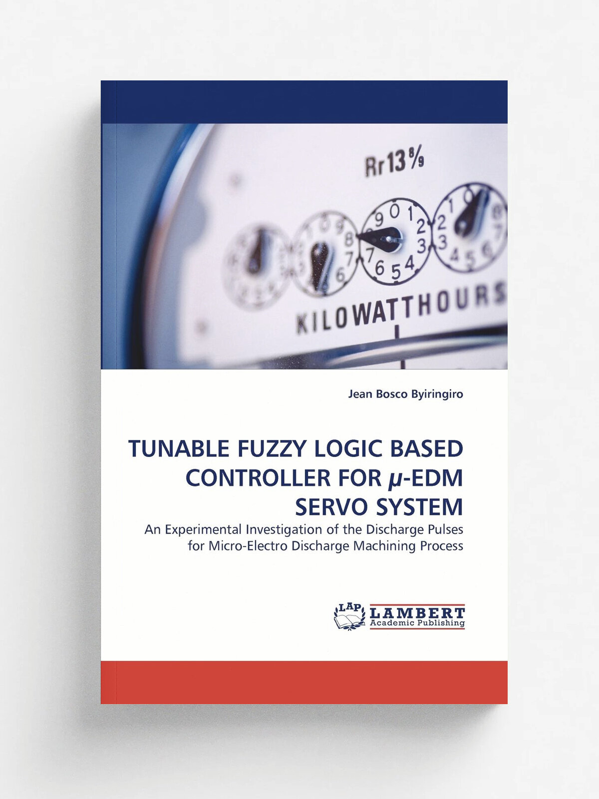 Tunable Fuzzy Logic Based Controller For .-Edm Servo System | Jean Bosco Byiringiro | KS OmniScriptum Publishing, 2010 | Английский язык