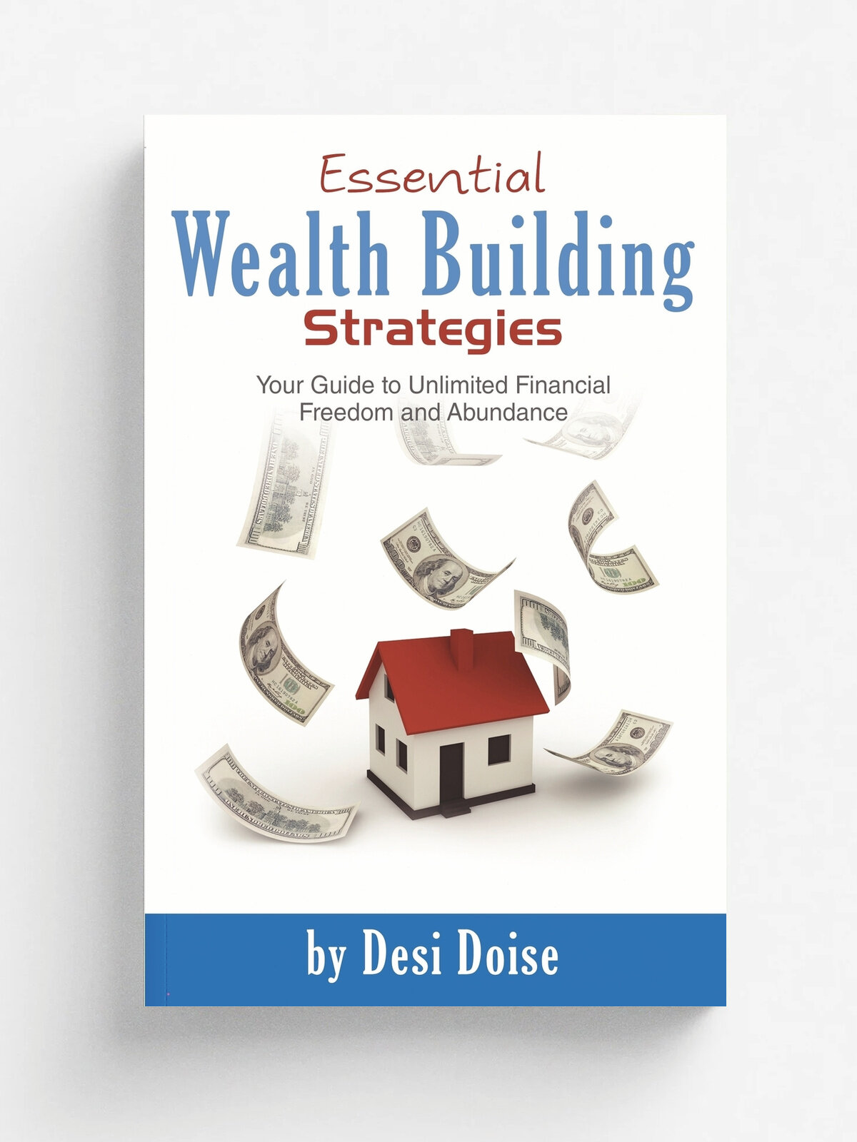 Essential Wealth Building Strategies. Your Guide to Ultimate Financial Freedom and Abundance