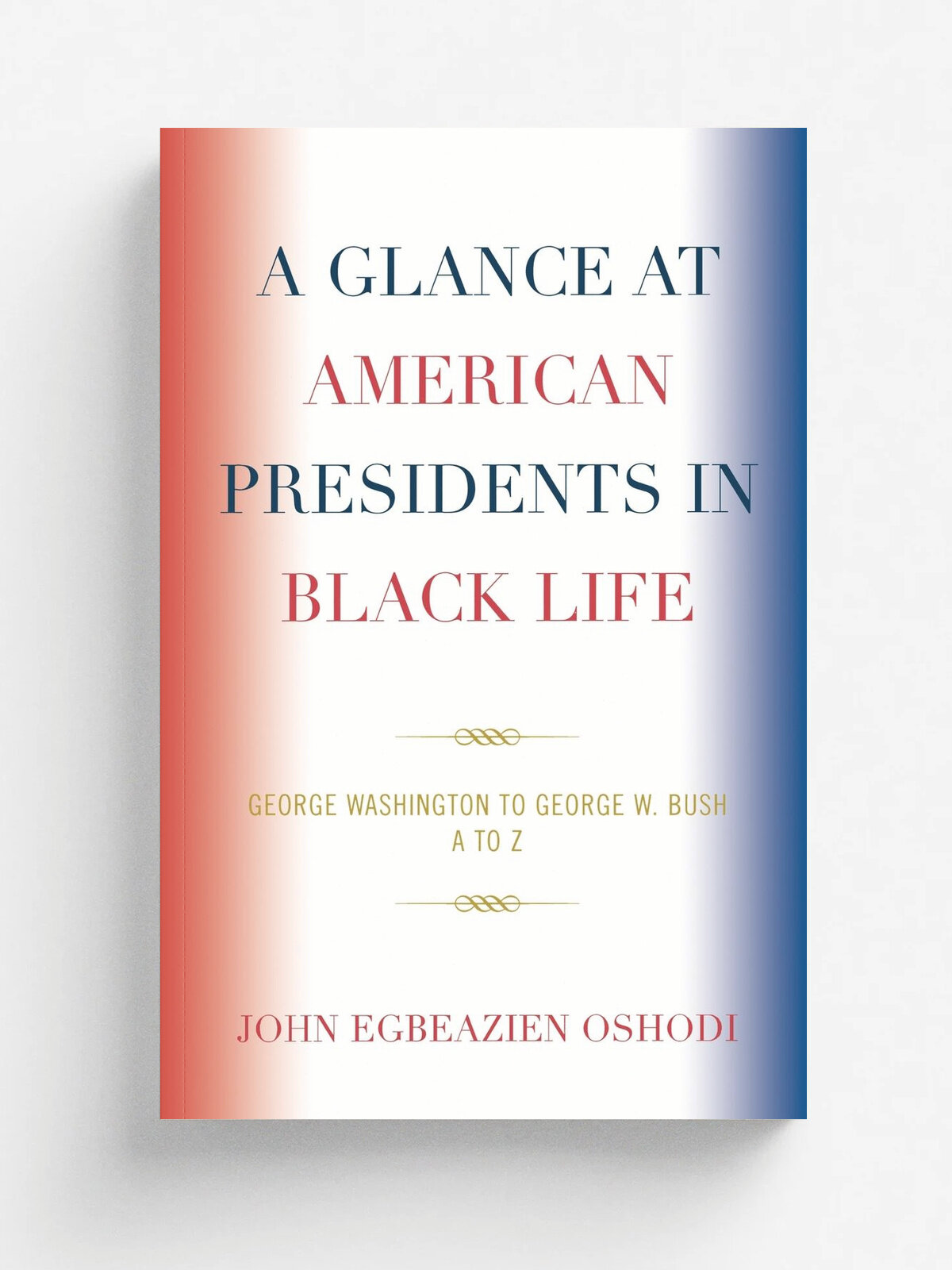 A Glance at American Presidents in Black Life. George Washington to George W. Bush