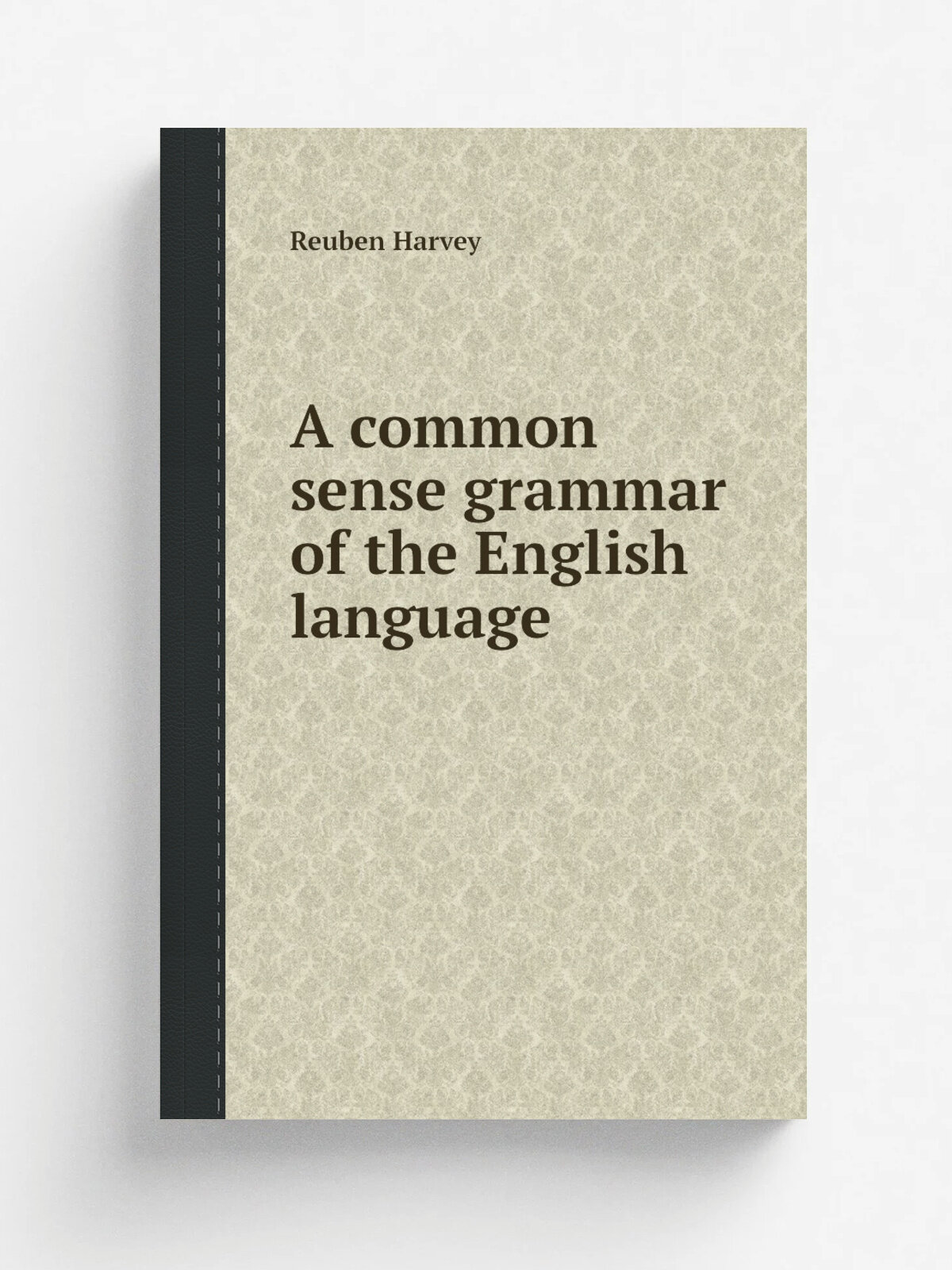 A common sense grammar of the English language