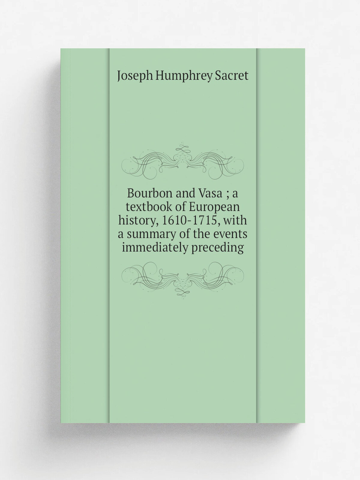 Bourbon and Vasa ; a textbook of European history, 1610-1715, with a summary of the events immediately preceding