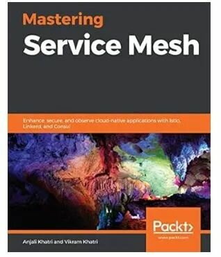 Mastering Service Mesh: Enhance, secure, and observe cloud-native applications with Istio, Linkerd, and Consul Reprinted books
