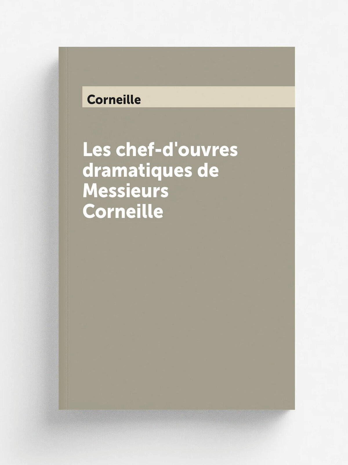 Les chef-d'ouvres dramatiques de Messieurs Corneille