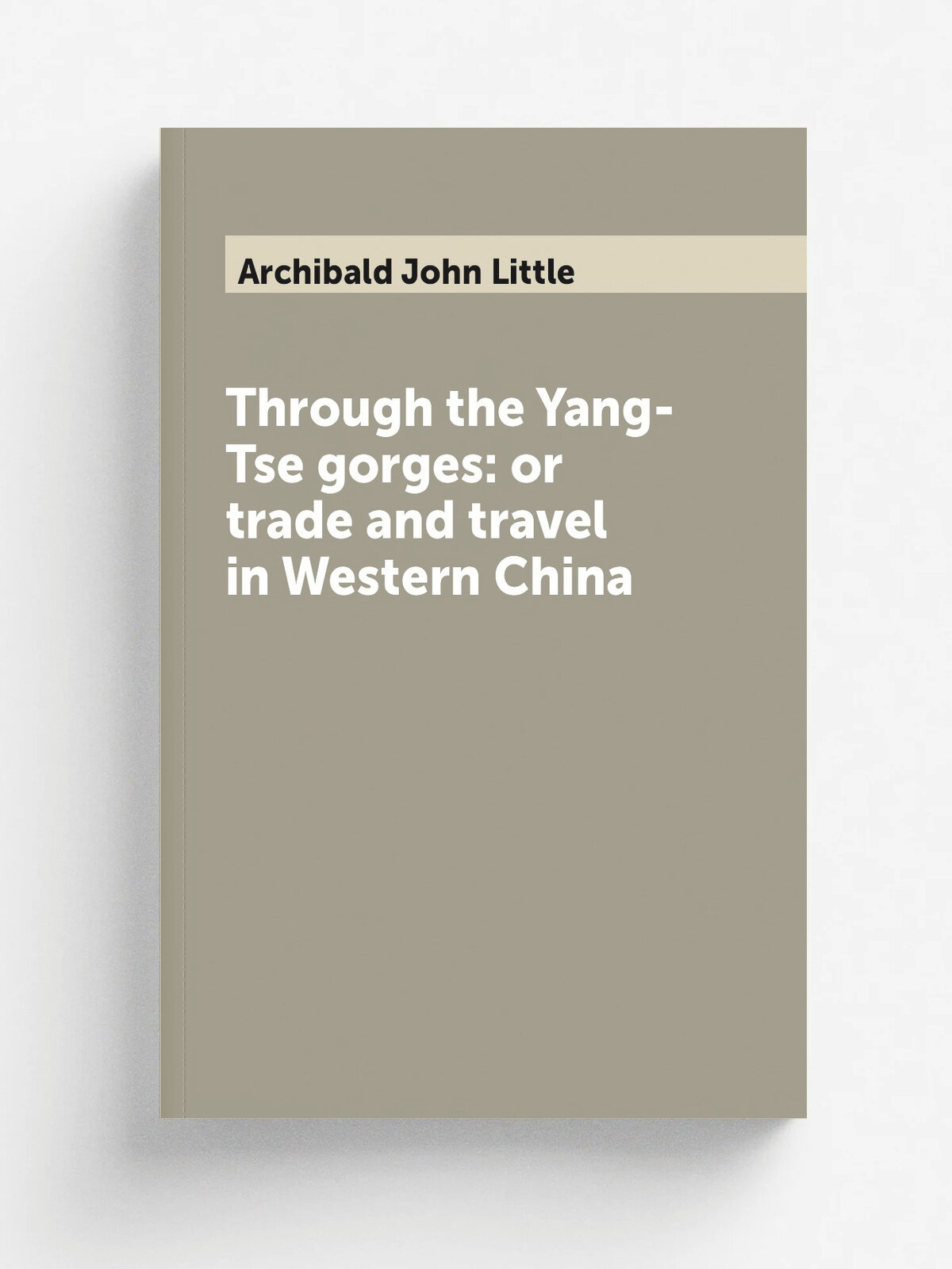 Through the Yang-Tse gorges: or trade and travel in Western China