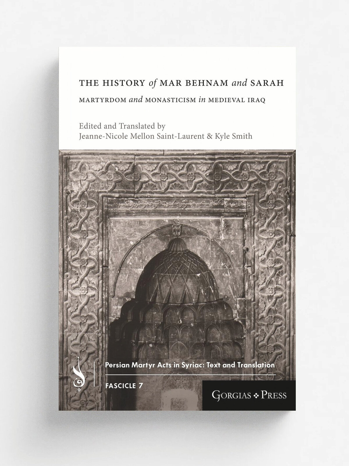 The History of Mar Behnam and Sarah. Martyrdom and Monasticism in Medieval Iraq