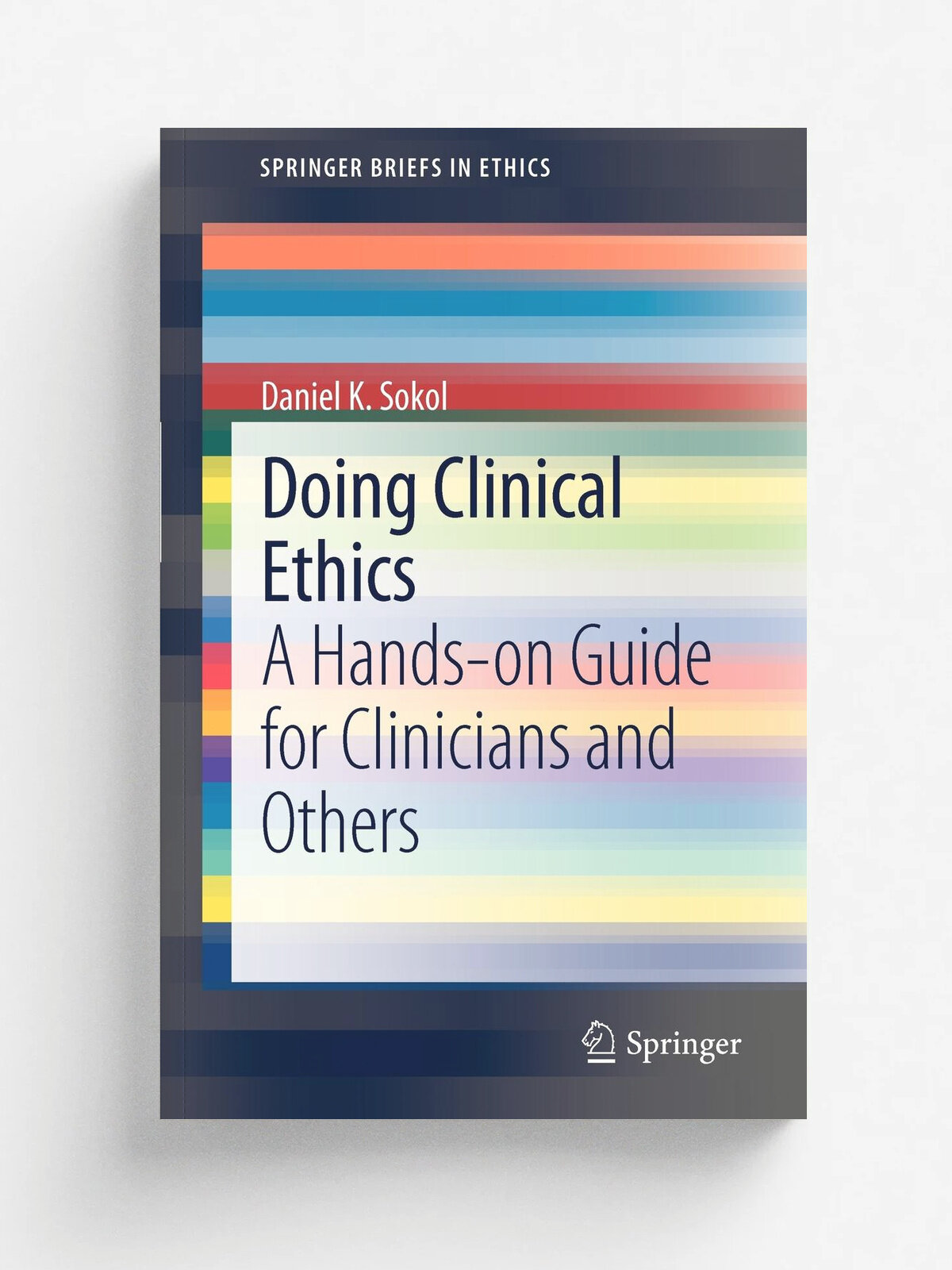 Doing Clinical Ethics. A Hands-on Guide for Clinicians and Others