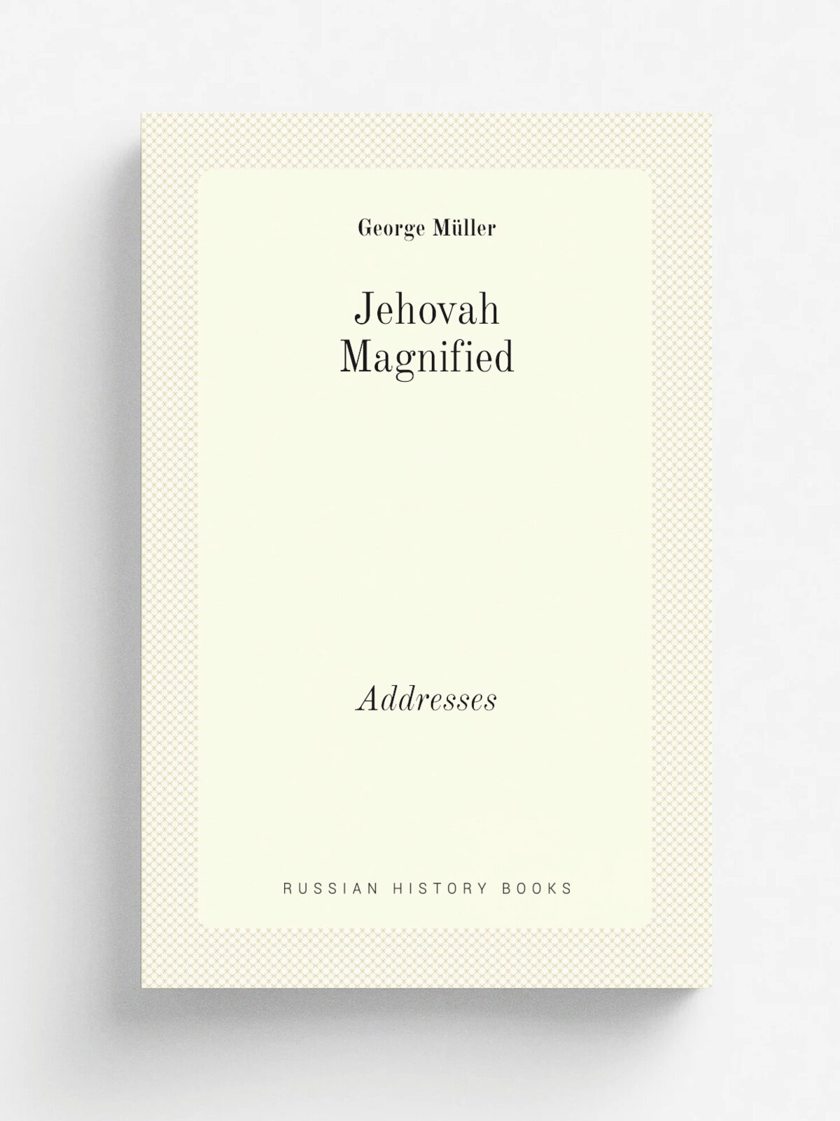 Jehovah Magnified. Addresses