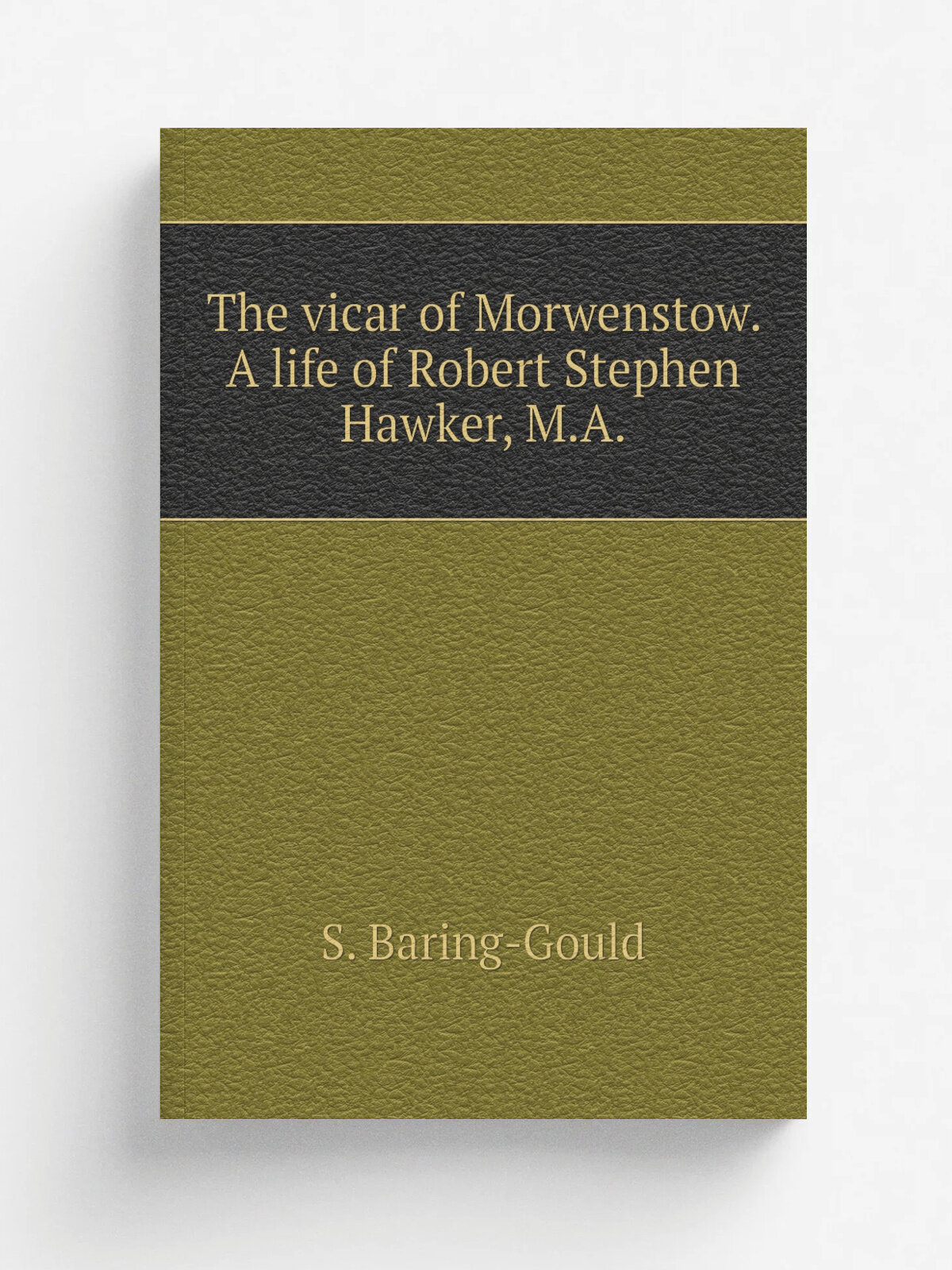 The vicar of Morwenstow. A life of Robert Stephen Hawker, M.A.