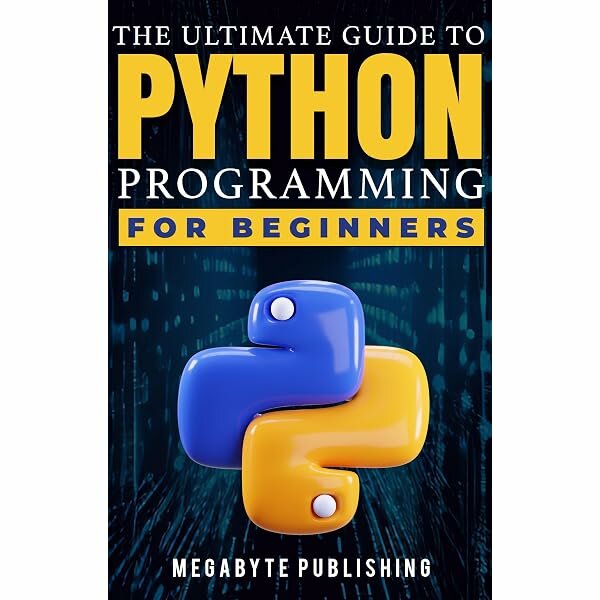 The Ultimate Guide to Python Programming for Beginners: Your 7-Day Gateway to Solve Problems & Express Creativity with Hands-On Exercises to Unlock Career Opportunities，Reprinted paperback book