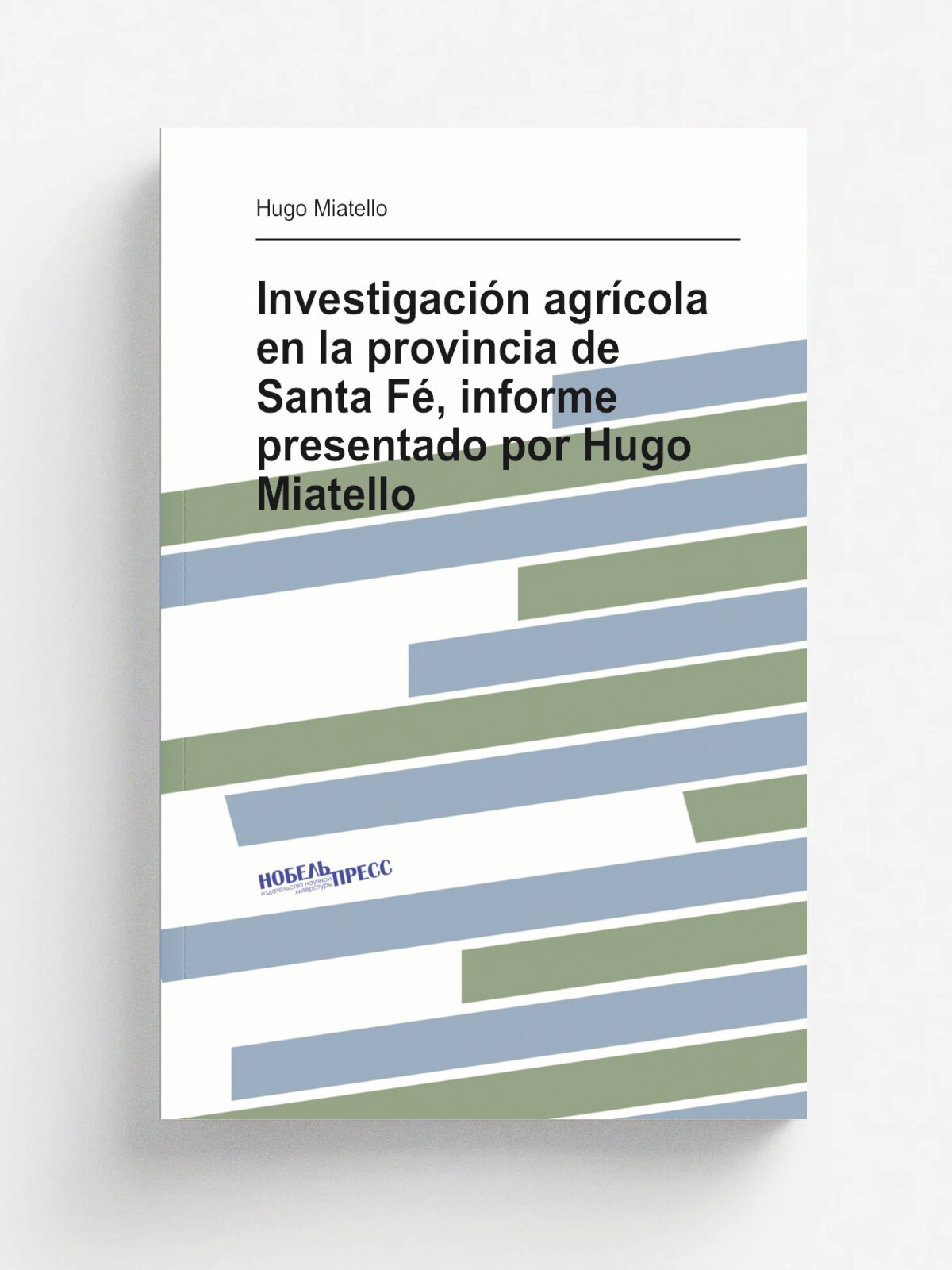 Investigaci.n agr.cola en la provincia de Santa F, informe presentado por Hugo Miatello | Hugo Miatello | 1904 | Buenos Aires Compa.ia Sudamericana …