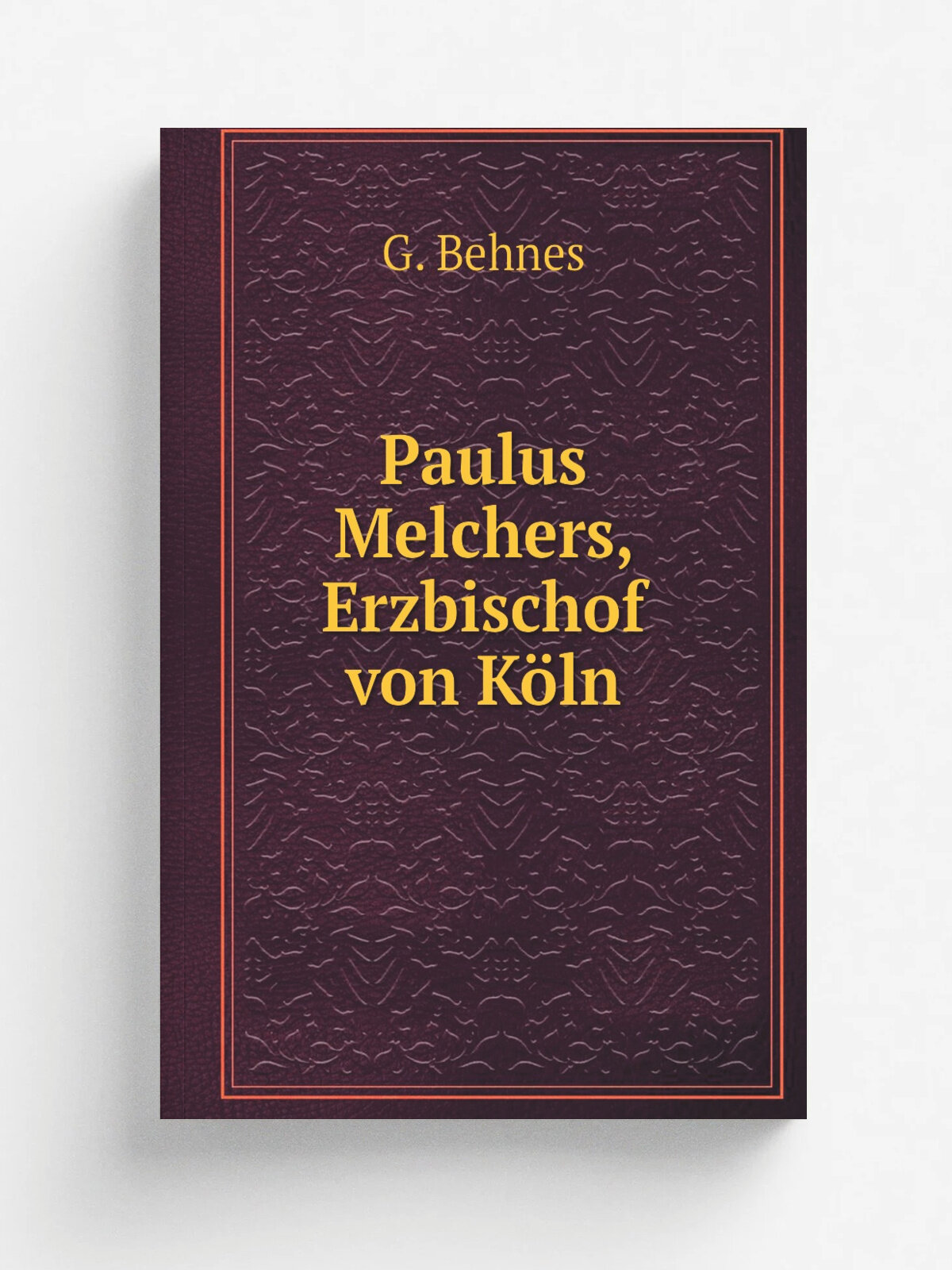 Paulus Melchers, Erzbischof von K.ln | G. Behnes | 1874 | W.rzburg : L. Woerl | Репринт