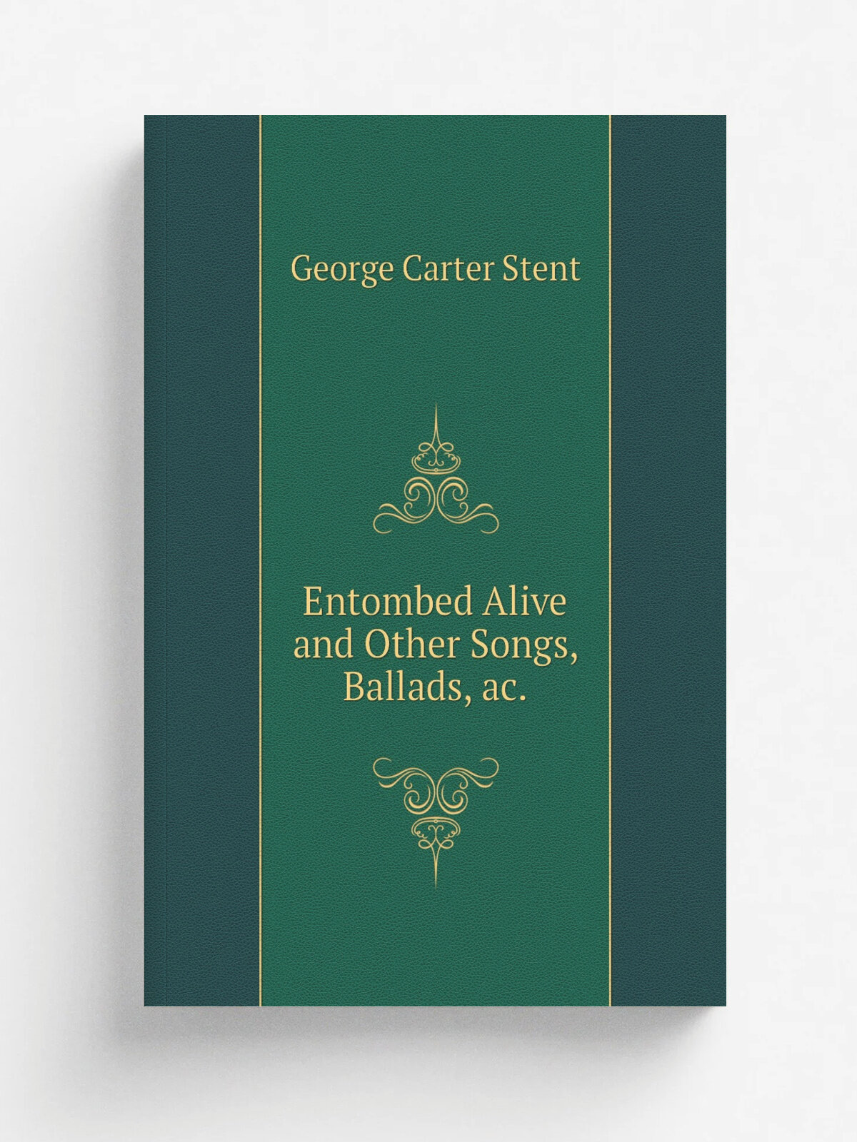 Entombed Alive and Other Songs, Ballads, ac. | George Carter Stent | Репринт