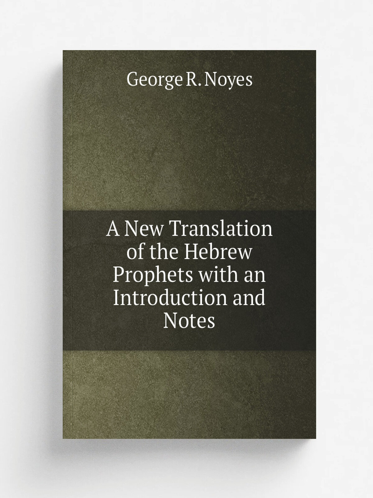 A New Translation of the Hebrew Prophets with an Introduction and Notes