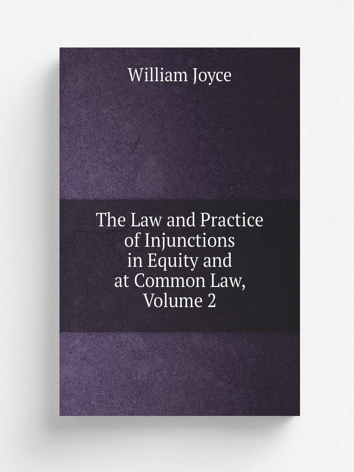 The Law and Practice of Injunctions in Equity and at Common Law, Volume 2
