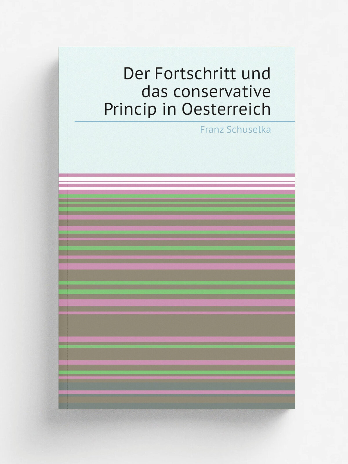 Der Fortschritt und das conservative Princip in Oesterreich | Franz Schuselka | 1844 | Leipzig : Philipp Reclam | Репринт