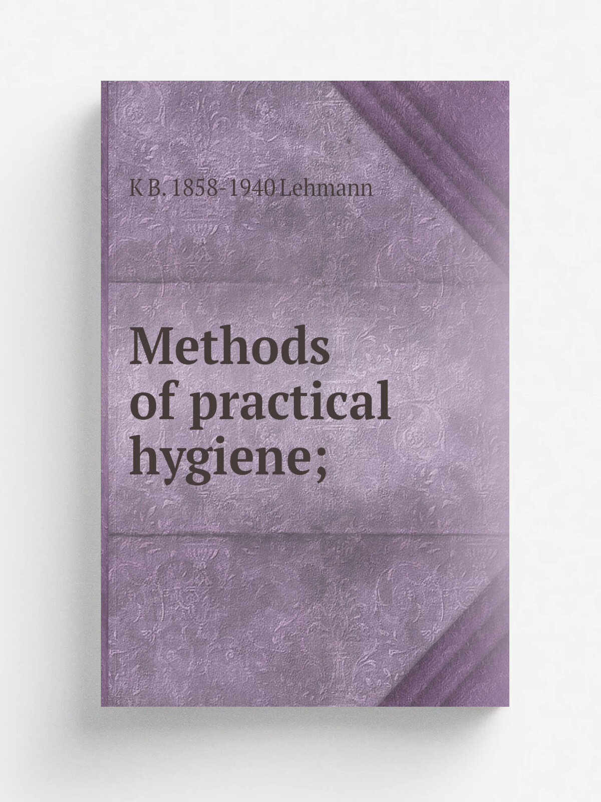Methods of practical hygiene;