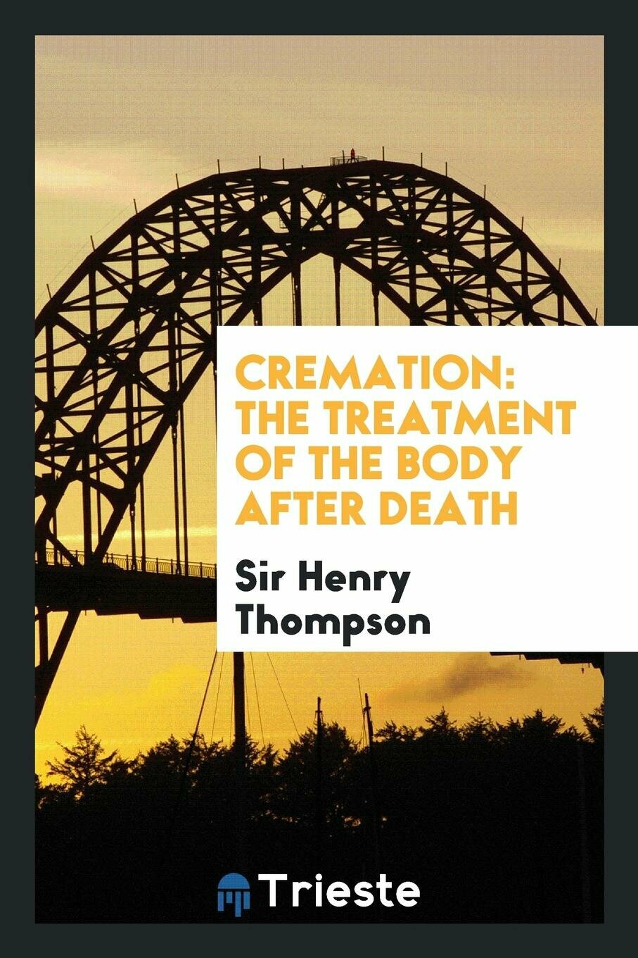 Cremation. The Treatment of the Body After Death