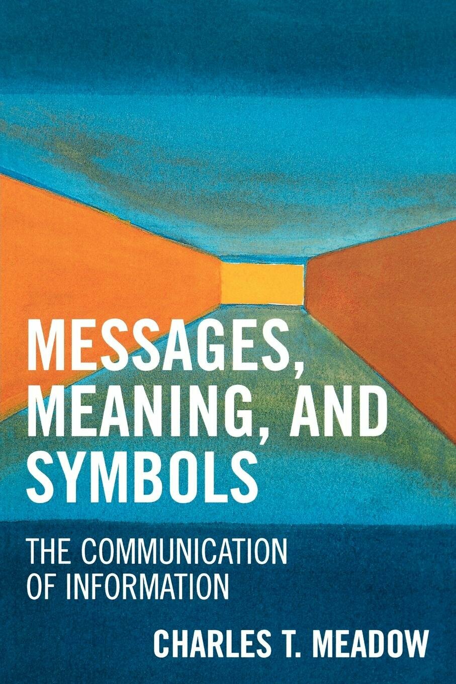 Messages, Meaning, and Symbols. The Communication of Information